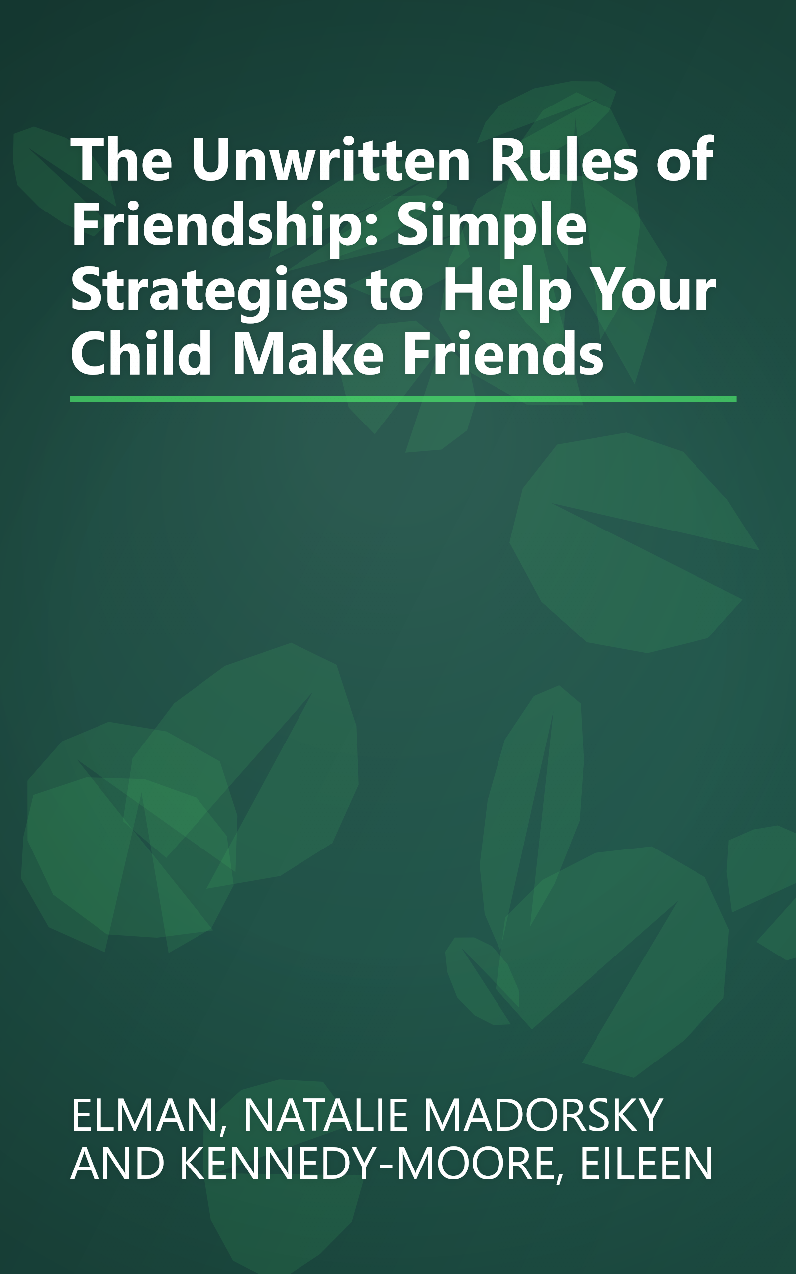 The Unwritten Rules of Friendship: Simple Strategies to Help Your Child Make Friends book cover