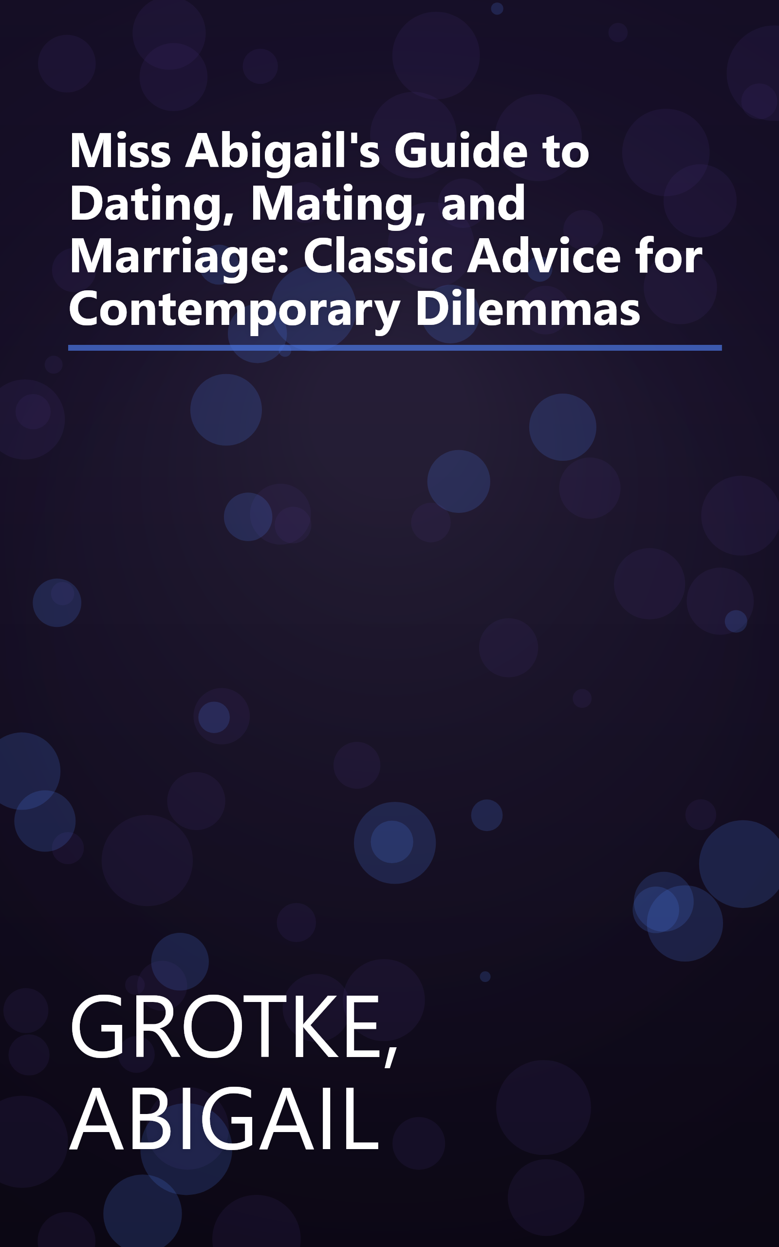 Miss Abigail's Guide to Dating, Mating, and Marriage: Classic Advice for Contemporary Dilemmas book cover