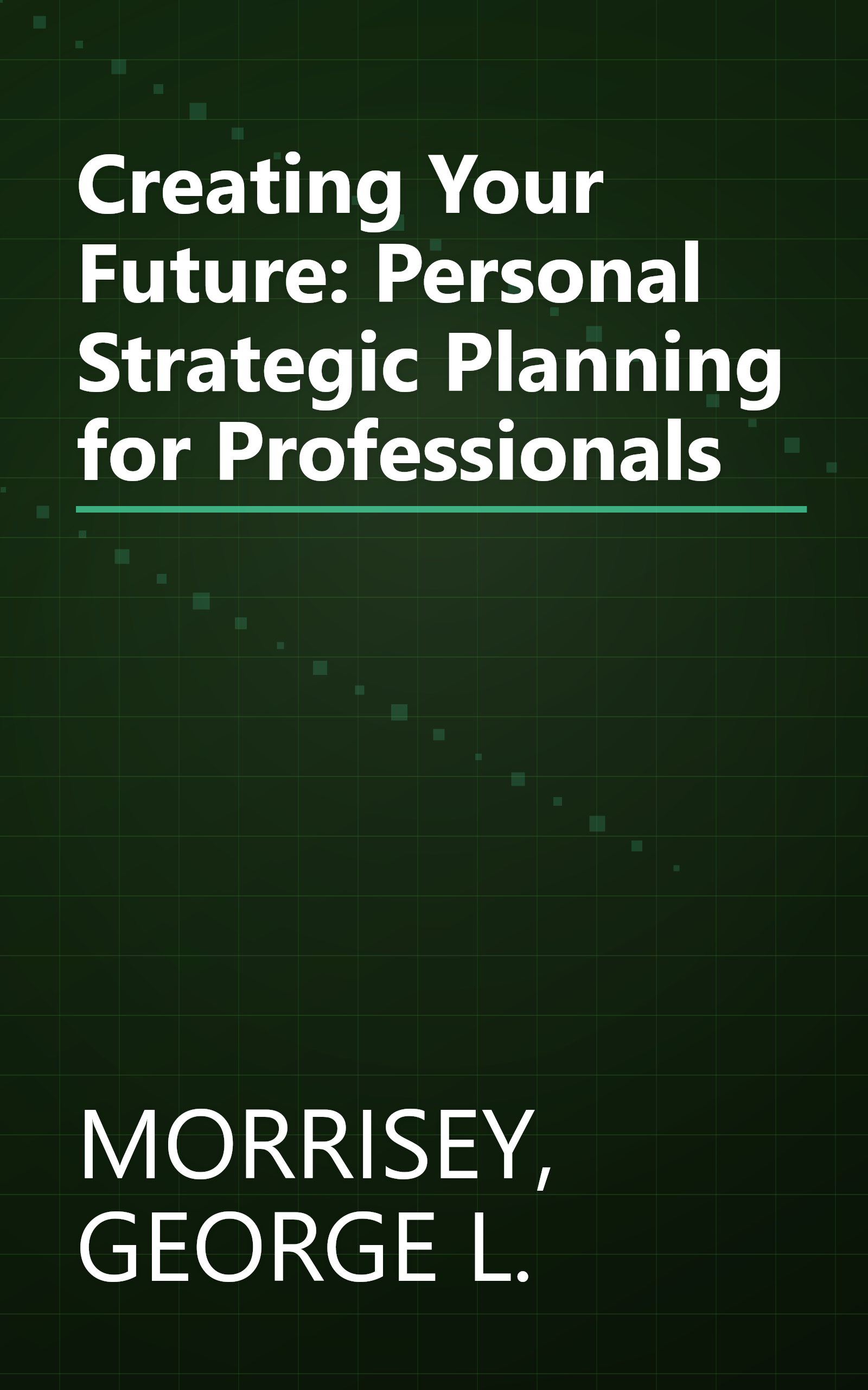 Creating Your Future: Personal Strategic Planning for Professionals book cover
