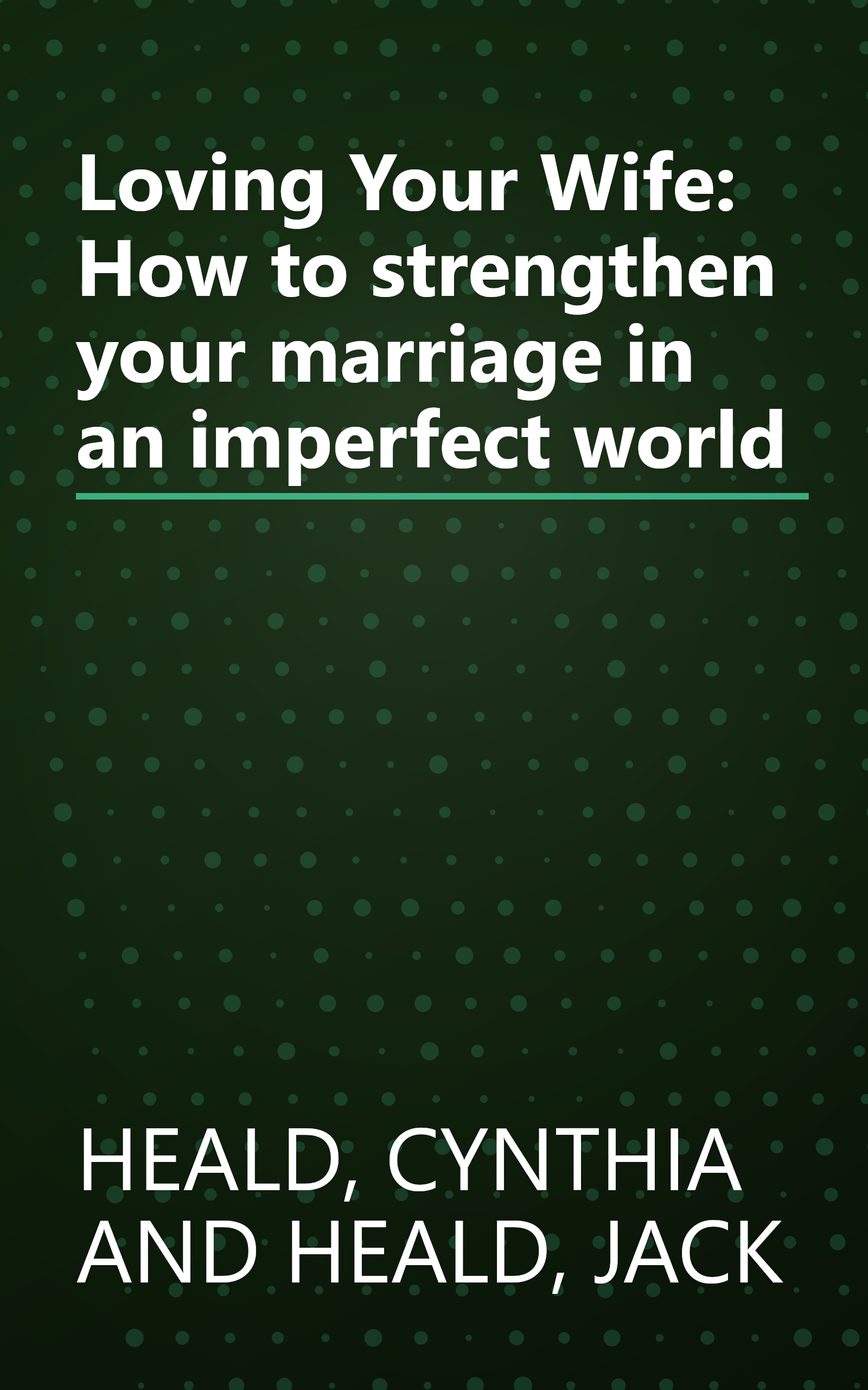 Loving Your Wife: How to strengthen your marriage in an imperfect world book cover