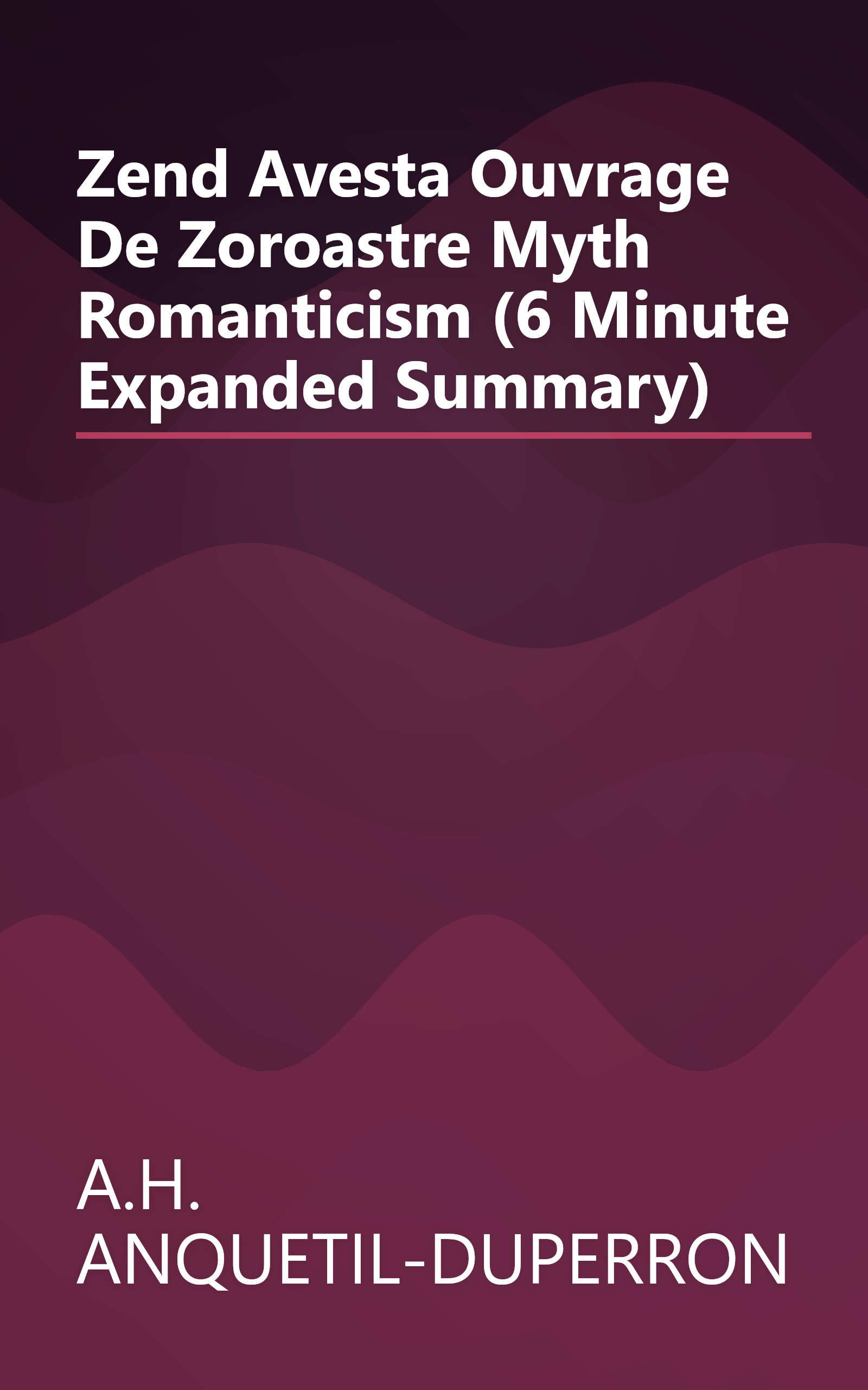 Zend Avesta  Ouvrage De Zoroastre  Myth   Romanticism  (6 Minute   Expanded Summary) book cover