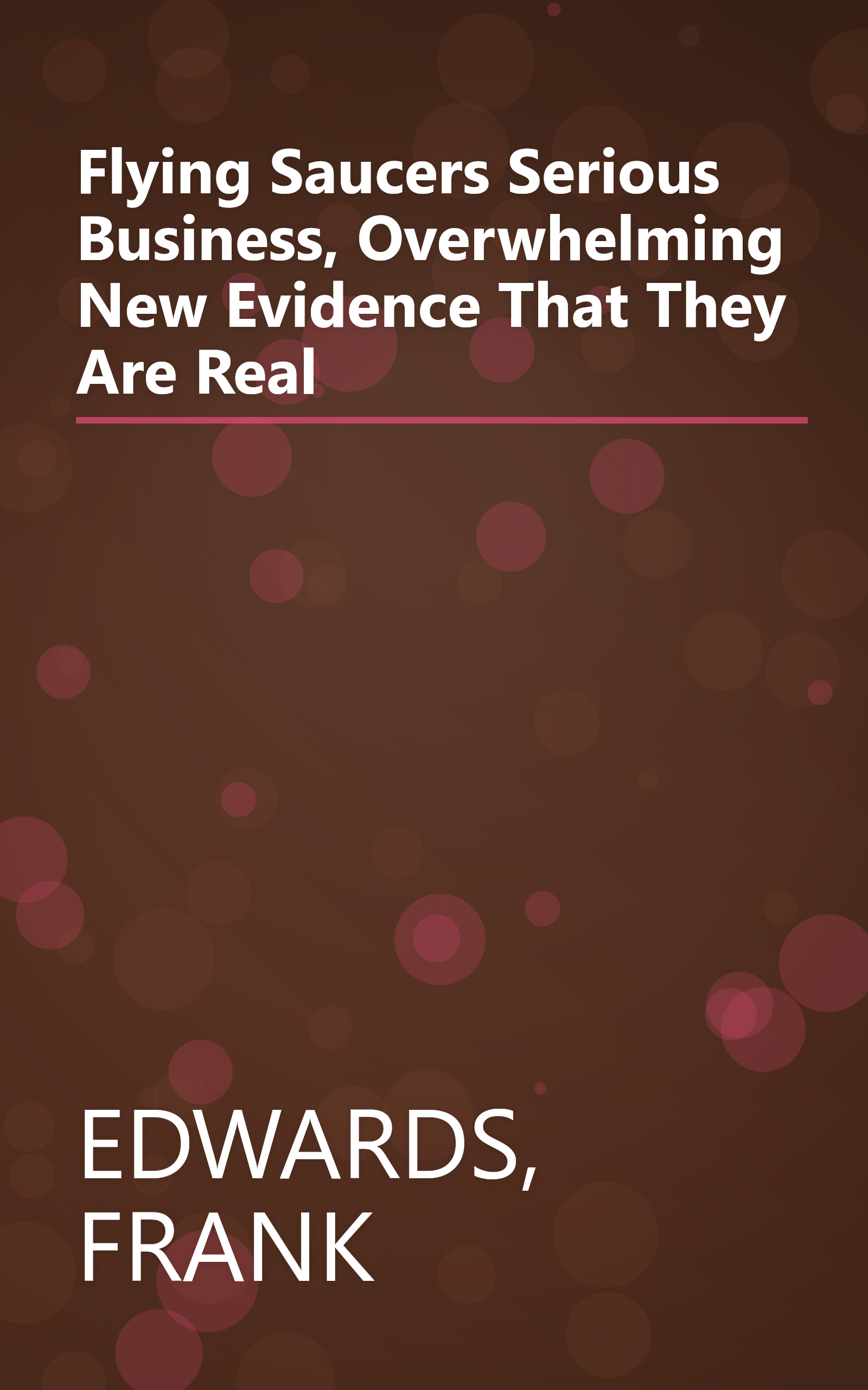 Flying Saucers Serious Business, Overwhelming New Evidence That They Are Real book cover