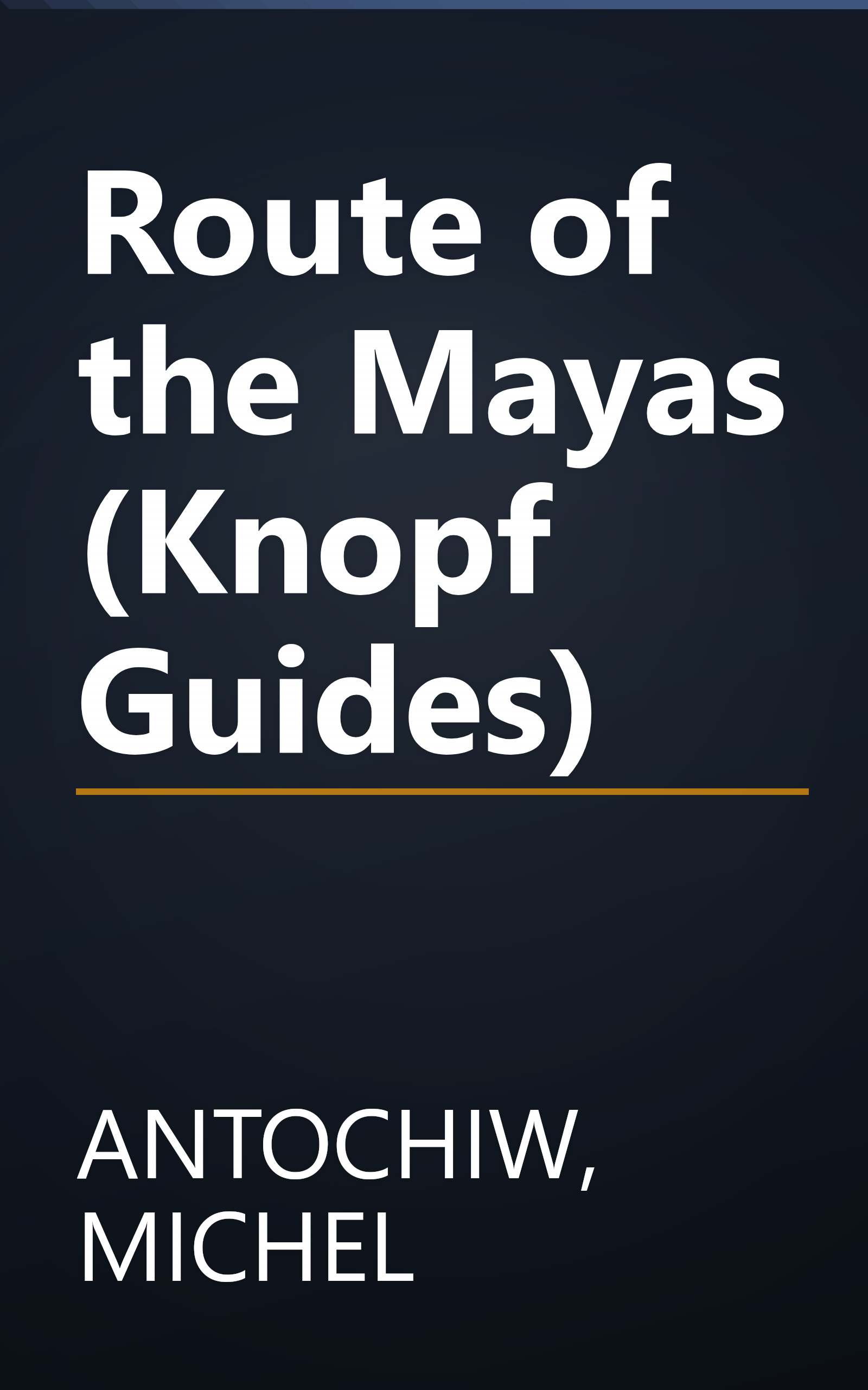 Route of the Mayas (Knopf Guides) book cover