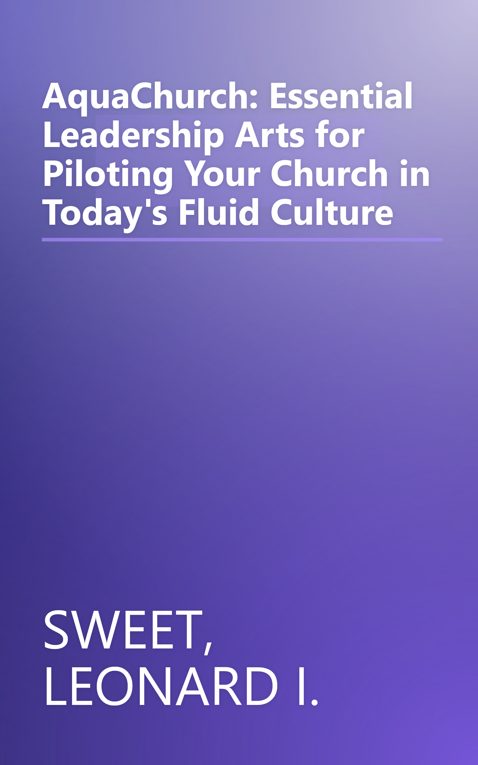 AquaChurch: Essential Leadership Arts for Piloting Your Church in Today's Fluid Culture book cover