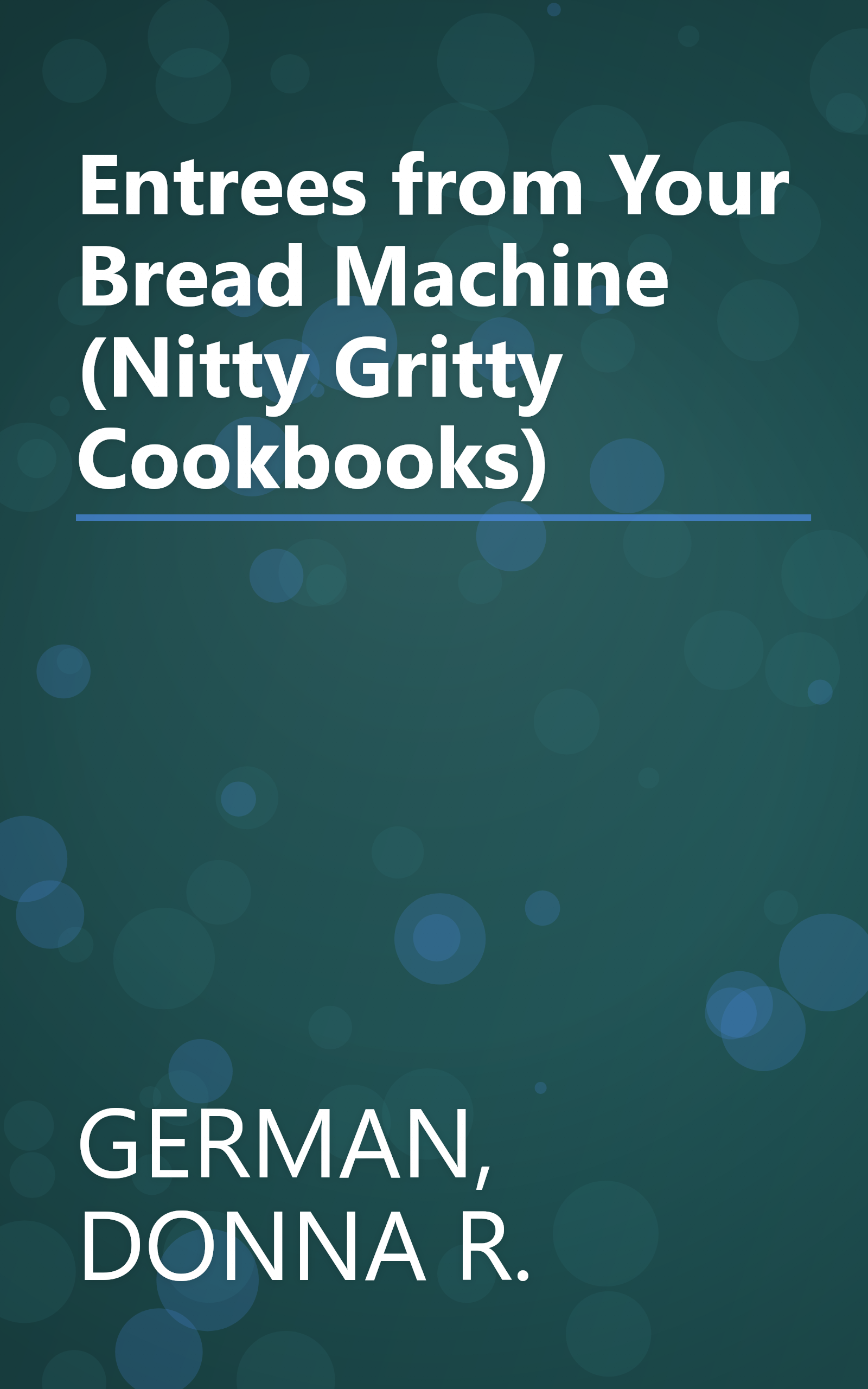 Entrees from Your Bread Machine (Nitty Gritty Cookbooks) book cover