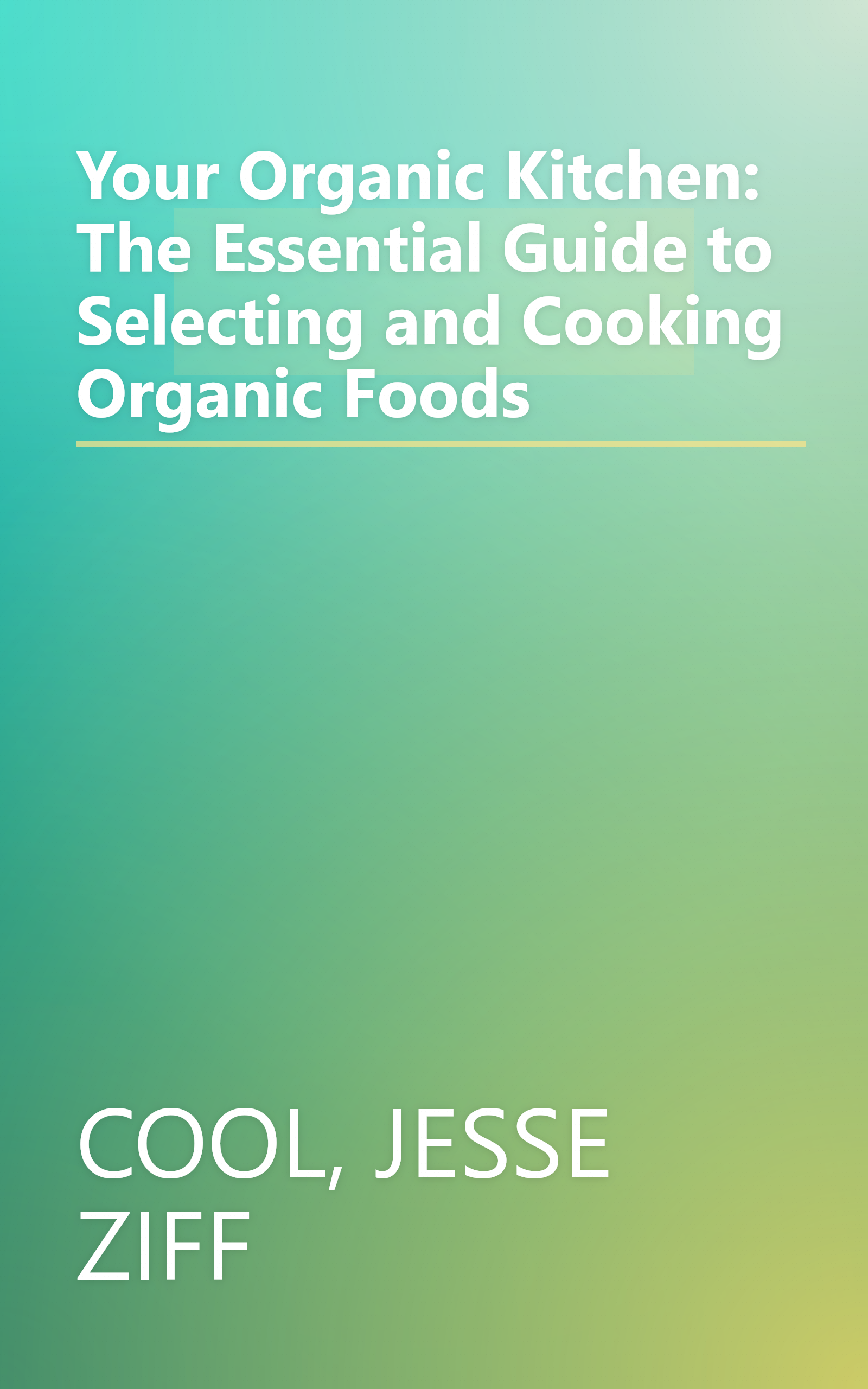 Your Organic Kitchen: The Essential Guide to Selecting and Cooking Organic Foods book cover