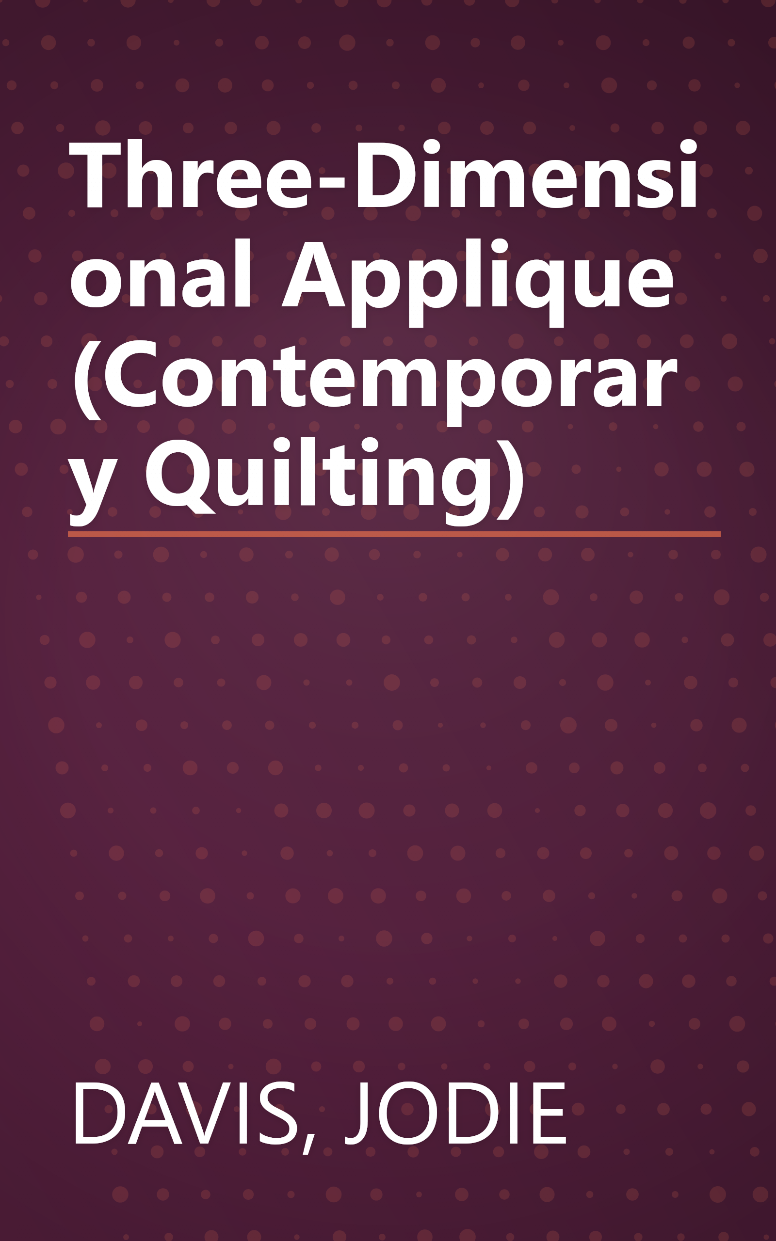 Three-Dimensional Applique (Contemporary Quilting) book cover