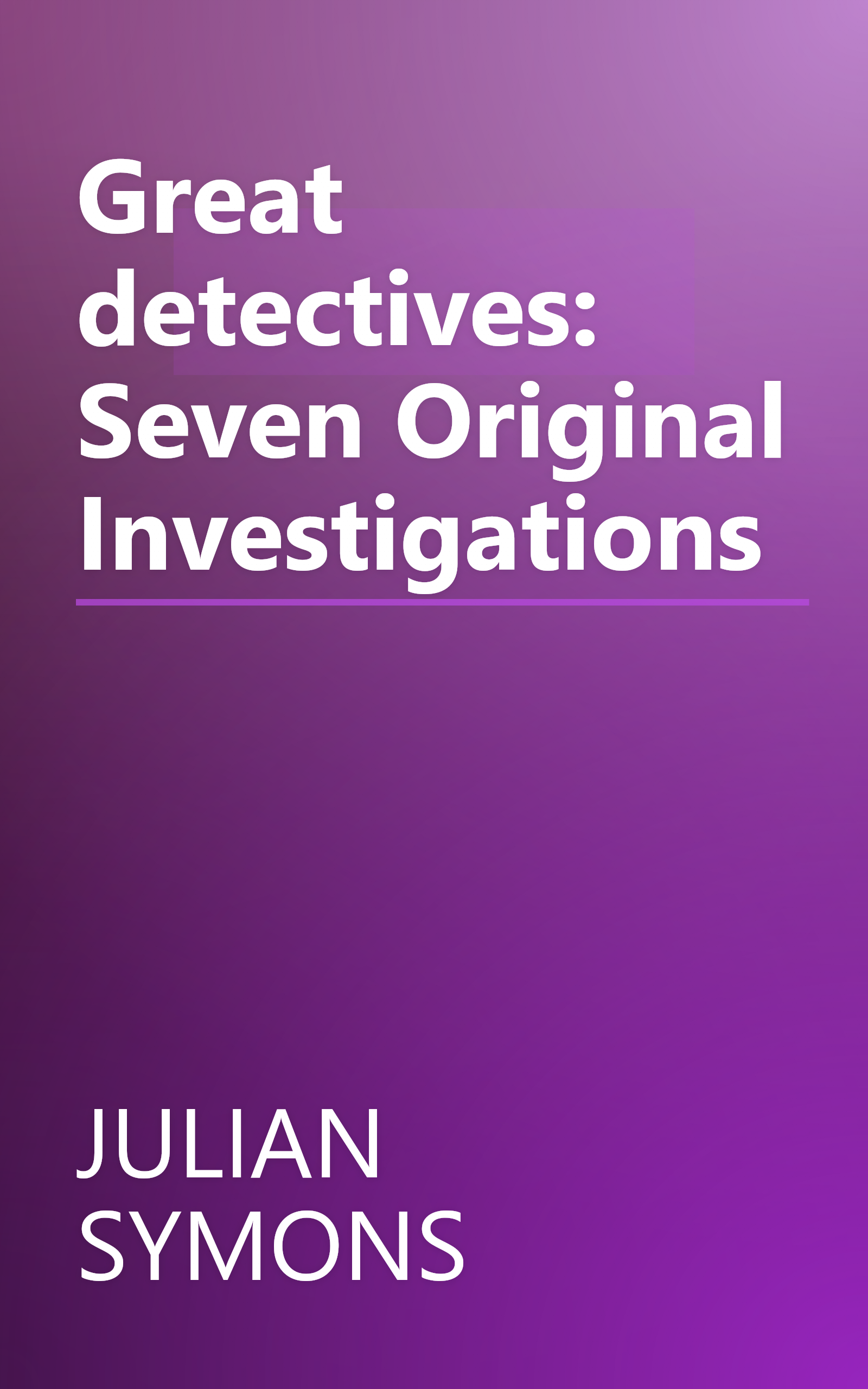 Great detectives: Seven Original Investigations book cover