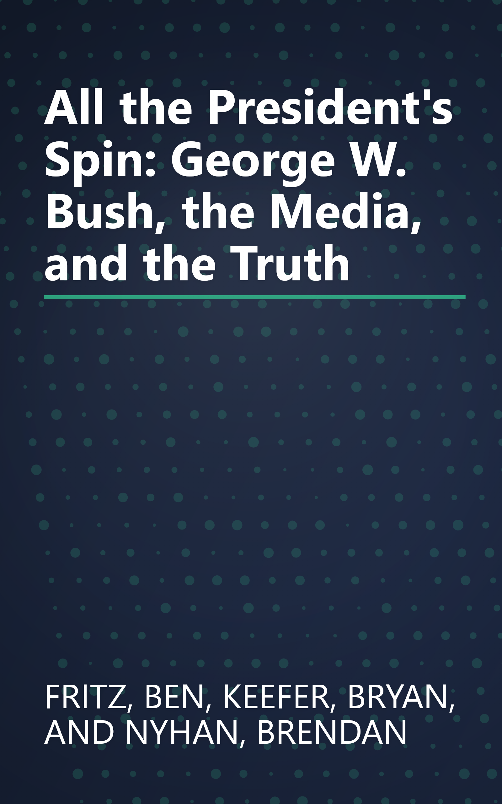 All the President's Spin: George W. Bush, the Media, and the Truth book cover