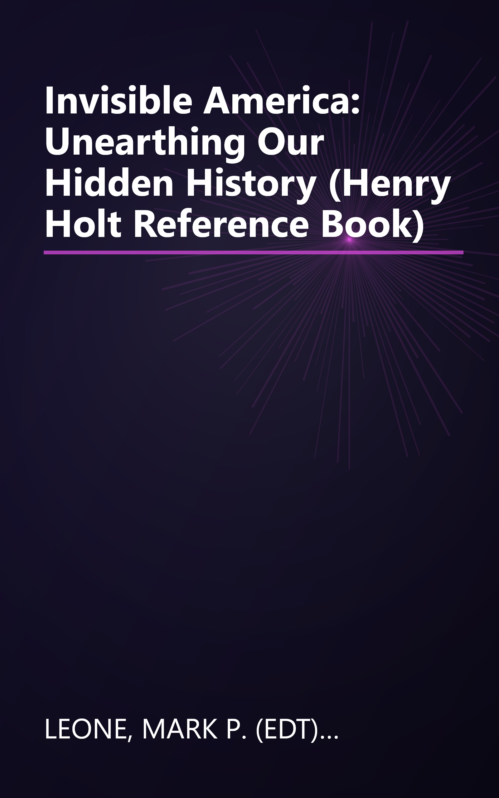 Invisible America: Unearthing Our Hidden History (Henry Holt Reference Book) book cover