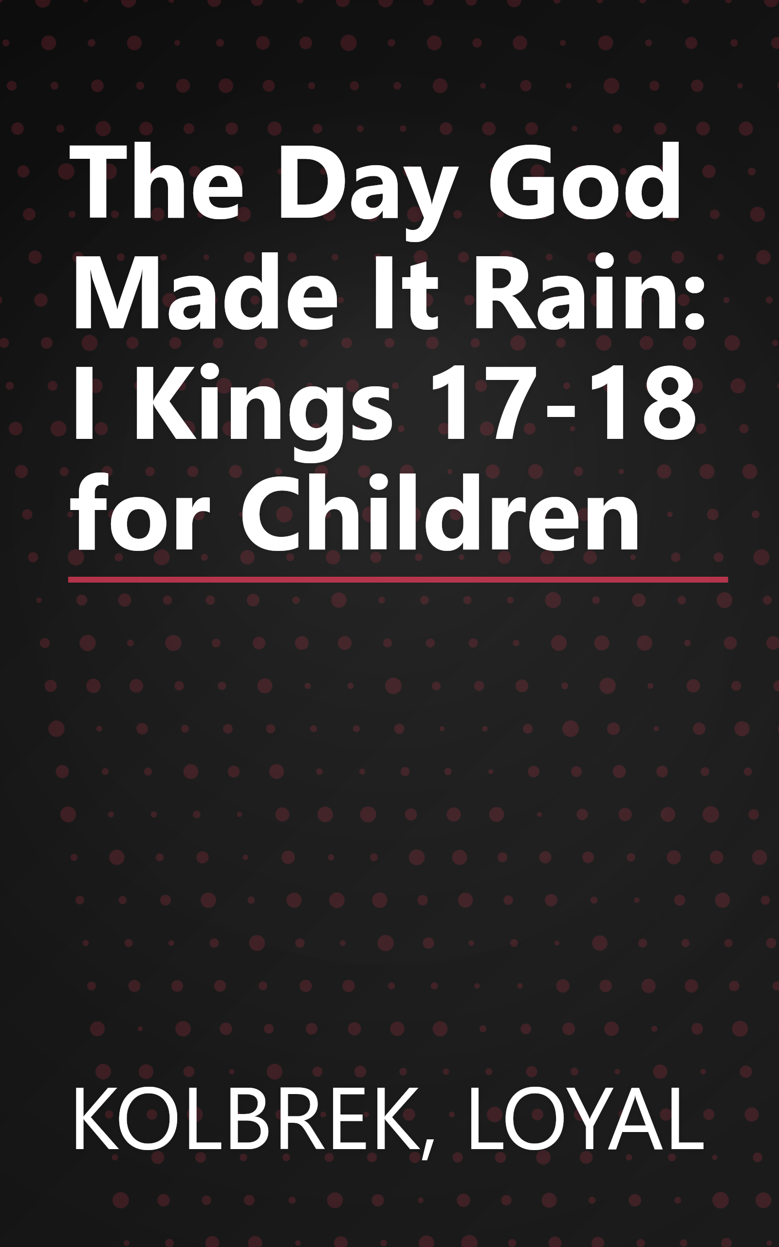 The Day God Made It Rain: I Kings 17-18 for Children book cover
