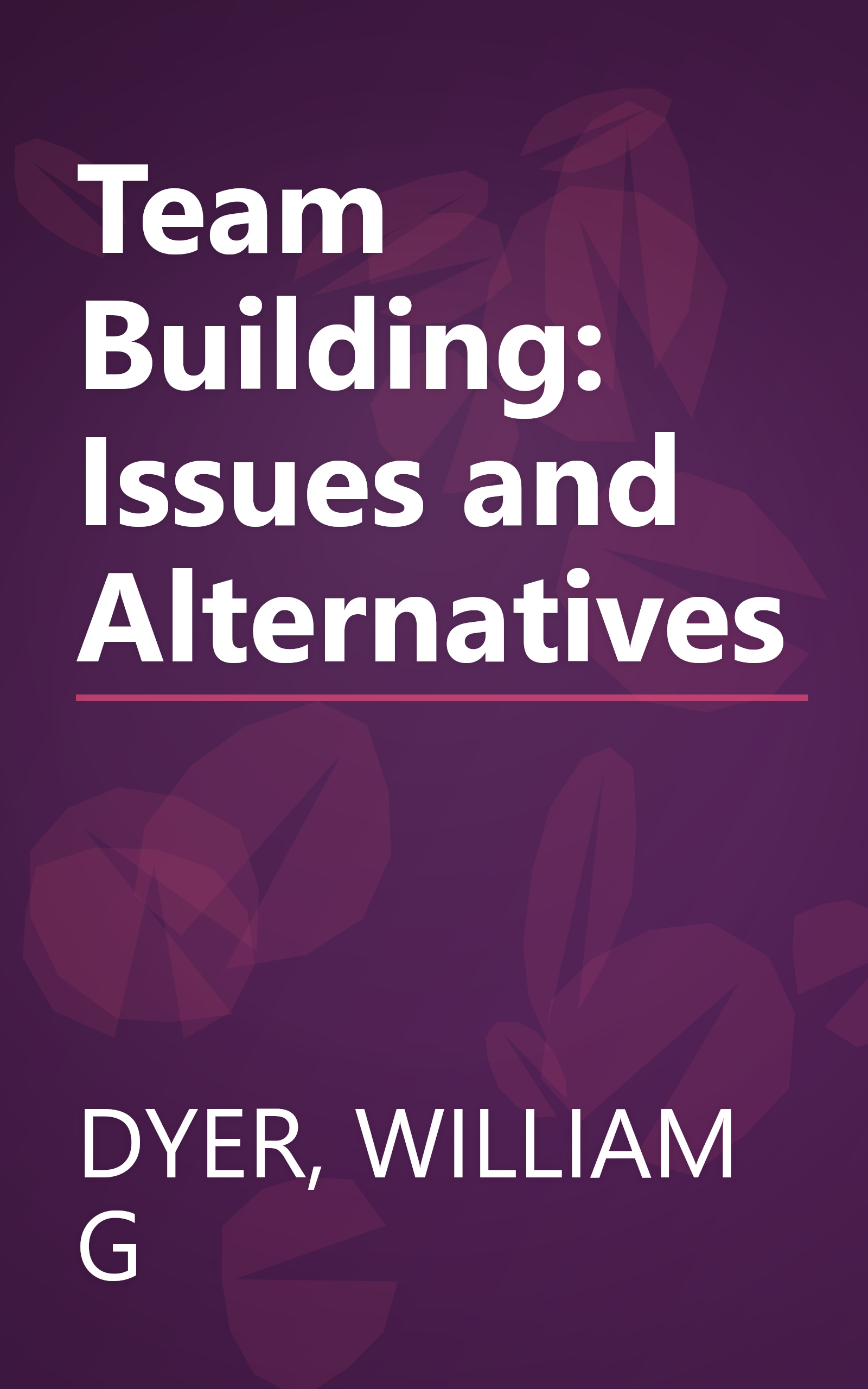 Team Building: Issues and Alternatives book cover