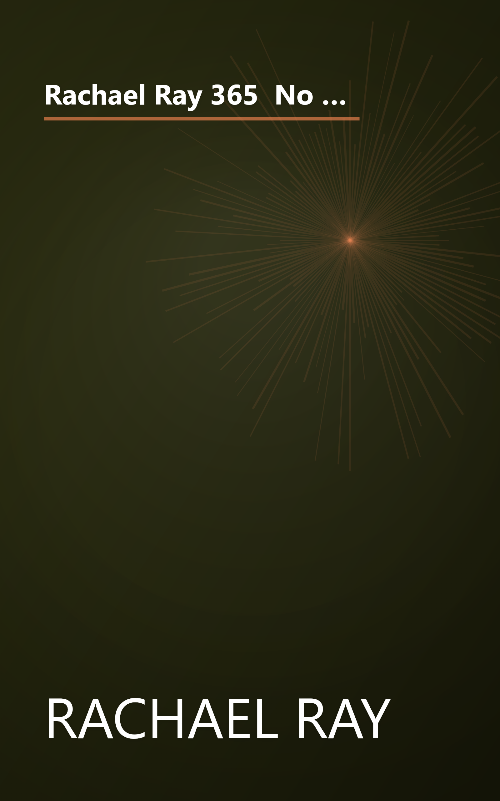 Rachael Ray 365  No Repeats  A Year Of Deliciously Different Dinners  A 30 Minute Meal Cookbook  (10 Minute   Deep Dive Summary) book cover