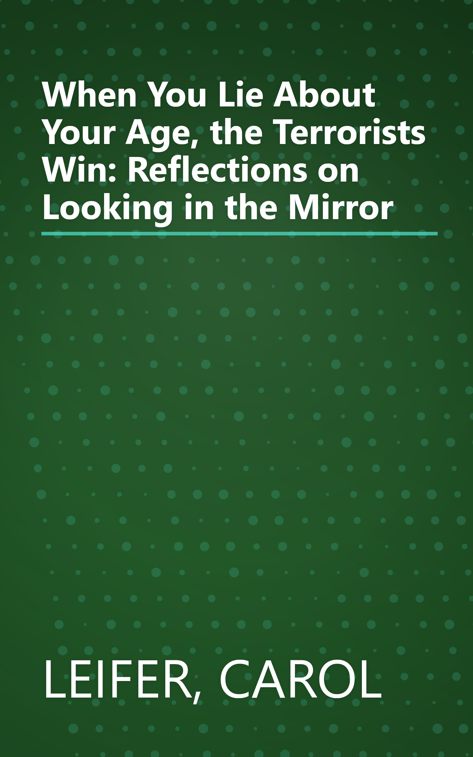 When You Lie About Your Age, the Terrorists Win: Reflections on Looking in the Mirror book cover