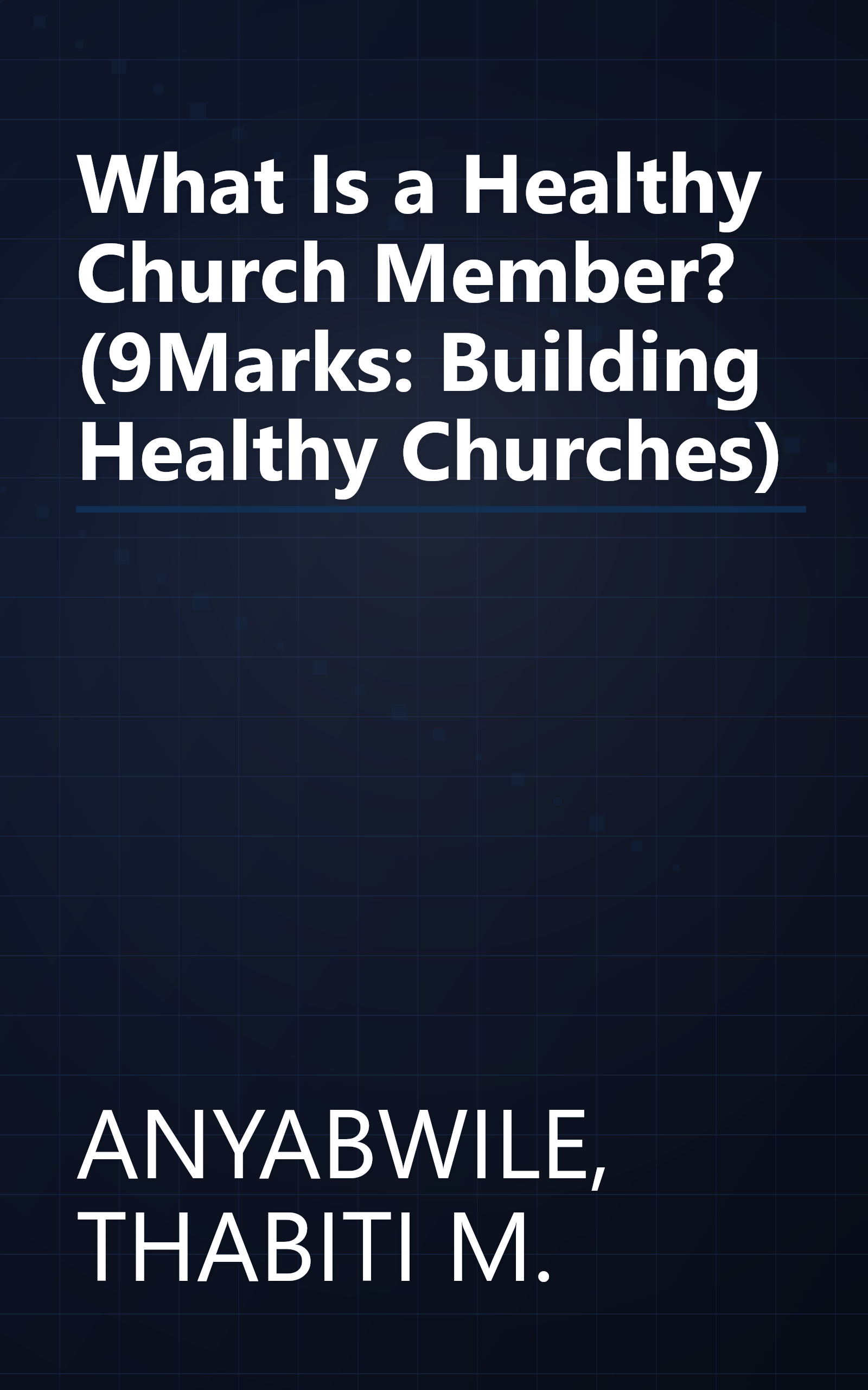 What Is a Healthy Church Member? (9Marks: Building Healthy Churches) book cover