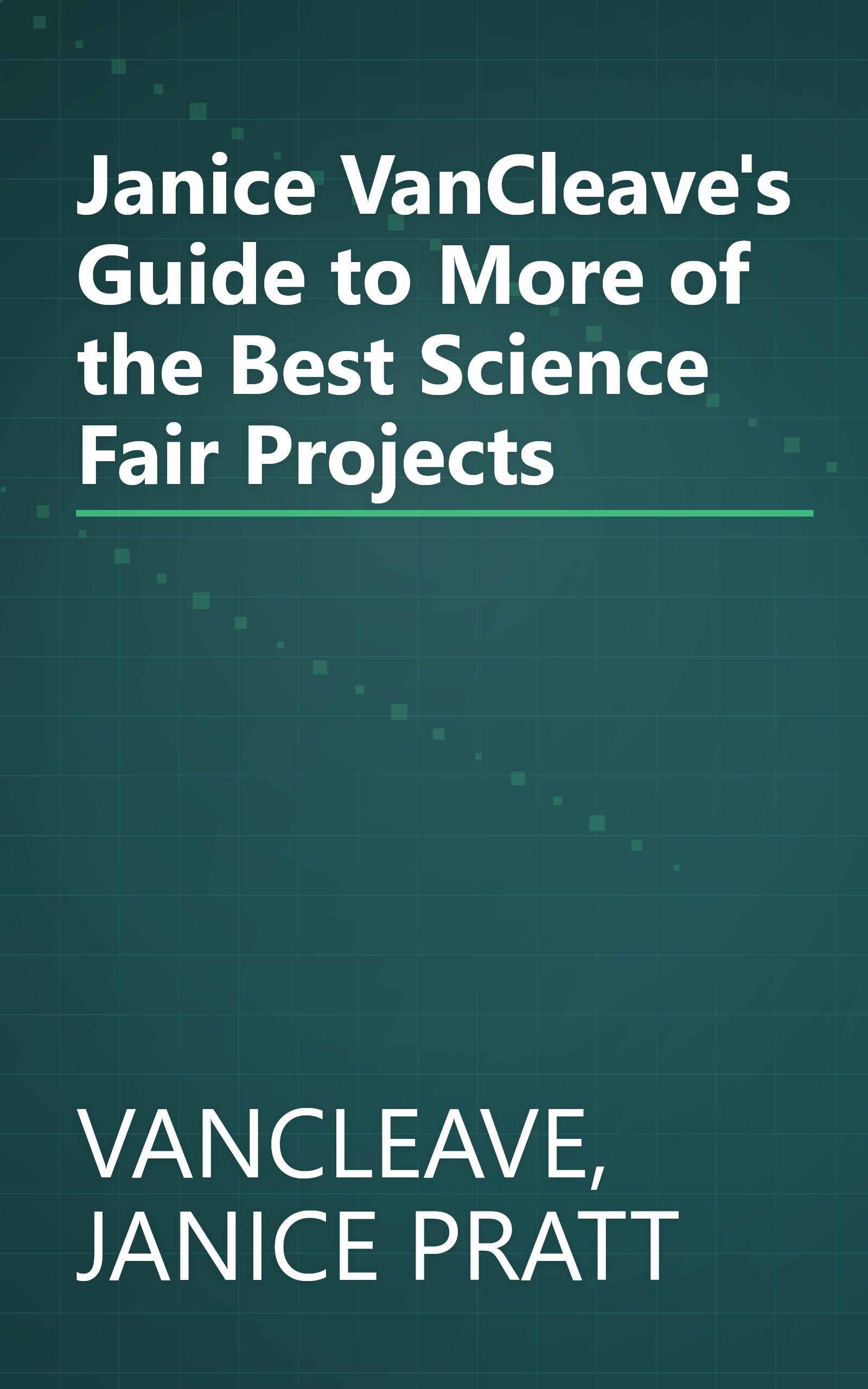 Janice VanCleave's Guide to More of the Best Science Fair Projects book cover