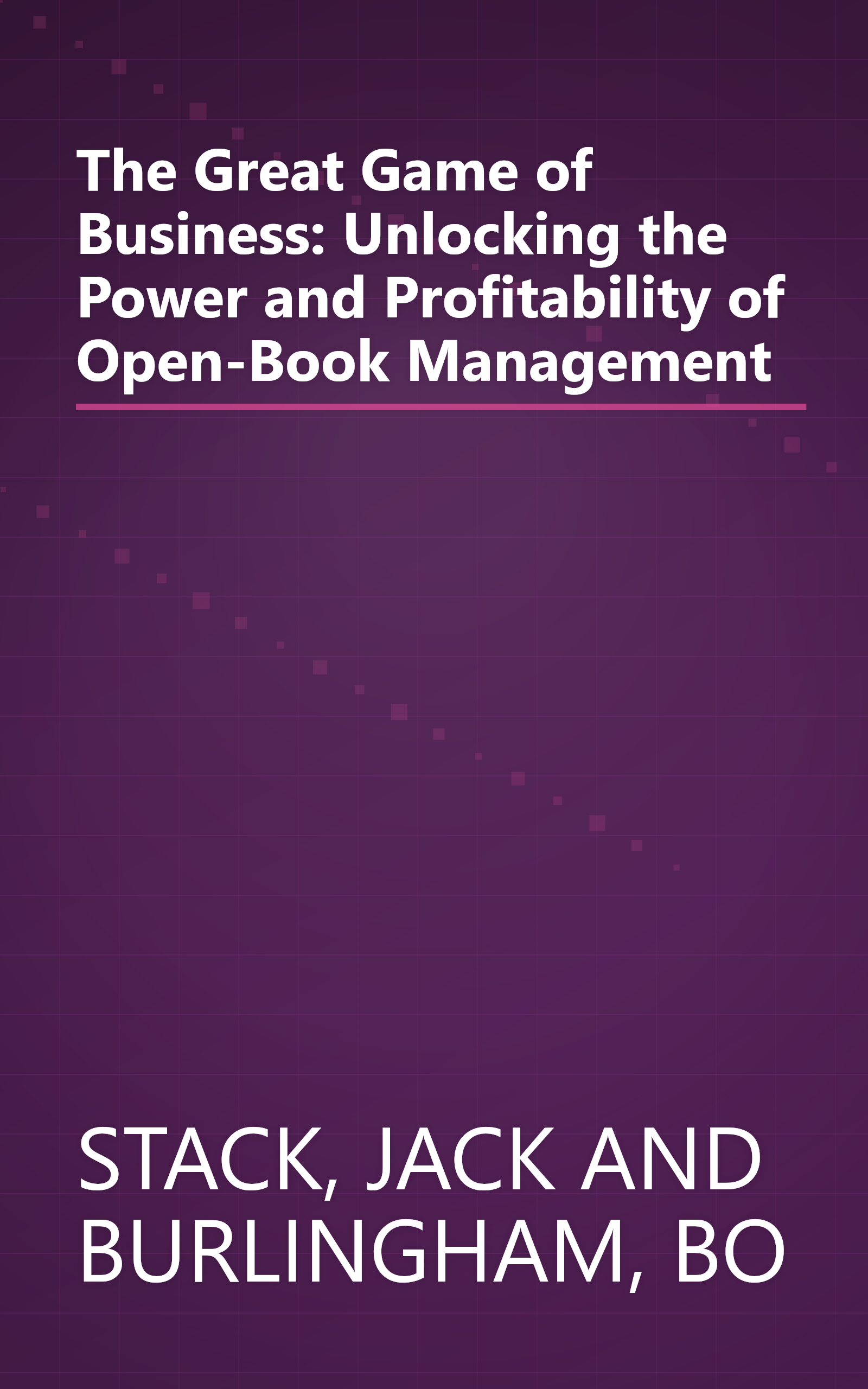 The Great Game of Business: Unlocking the Power and Profitability of Open-Book Management book cover
