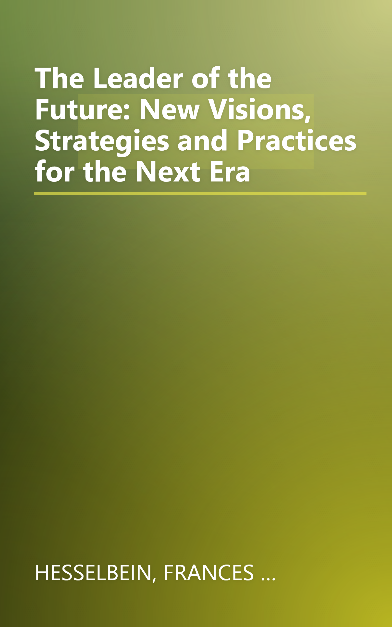 The Leader of the Future: New Visions, Strategies and Practices for the Next Era book cover