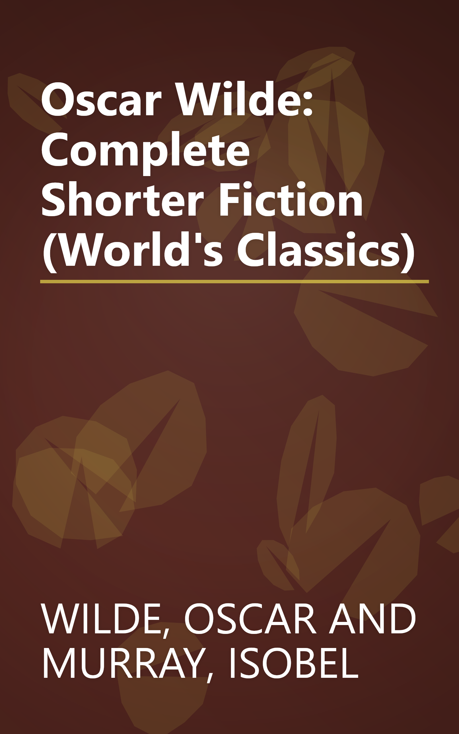 Oscar Wilde: Complete Shorter Fiction (World's Classics) book cover