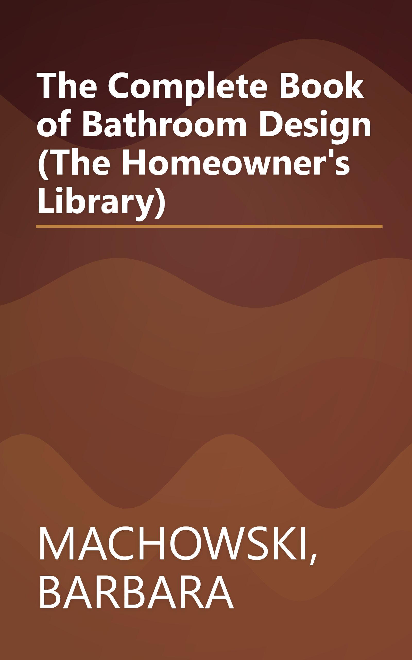 The Complete Book of Bathroom Design (The Homeowner's Library) book cover