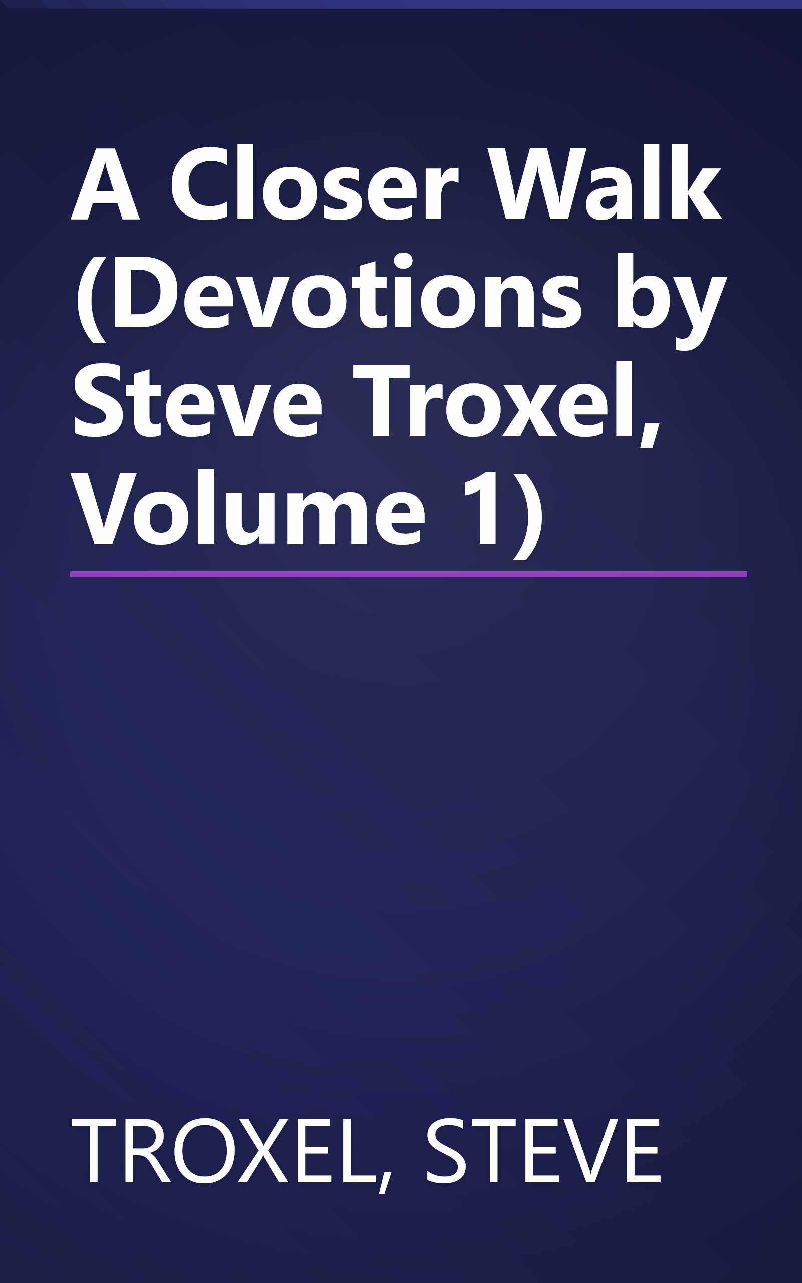 A Closer Walk (Devotions by Steve Troxel, Volume 1) book cover
