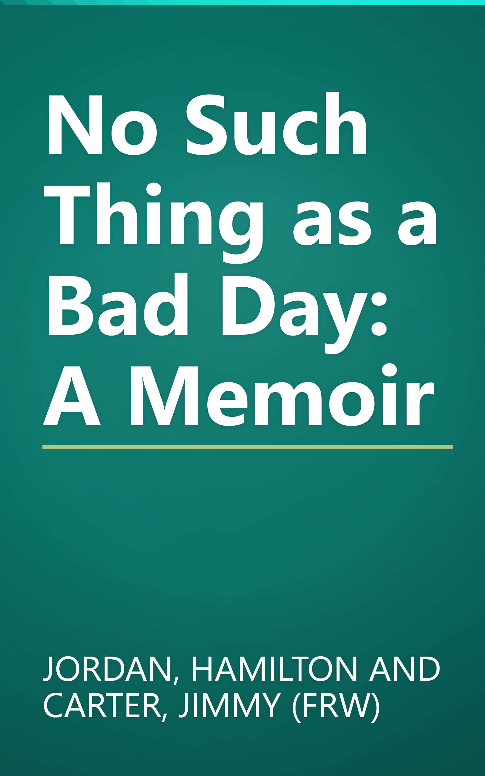 No Such Thing as a Bad Day: A Memoir book cover