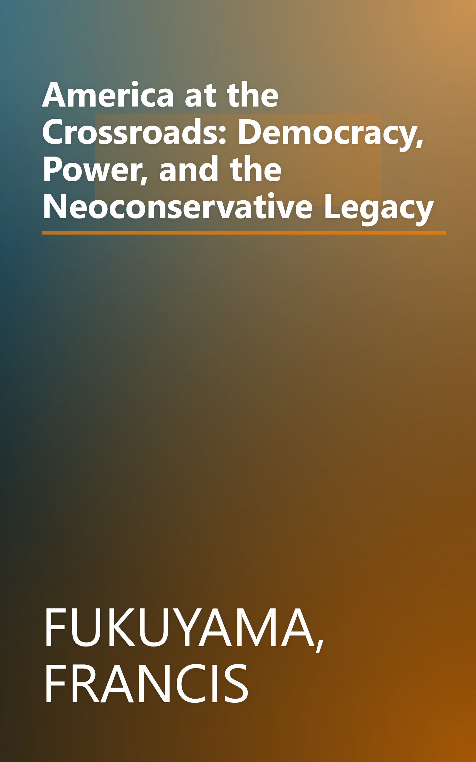 America at the Crossroads: Democracy, Power, and the Neoconservative Legacy book cover