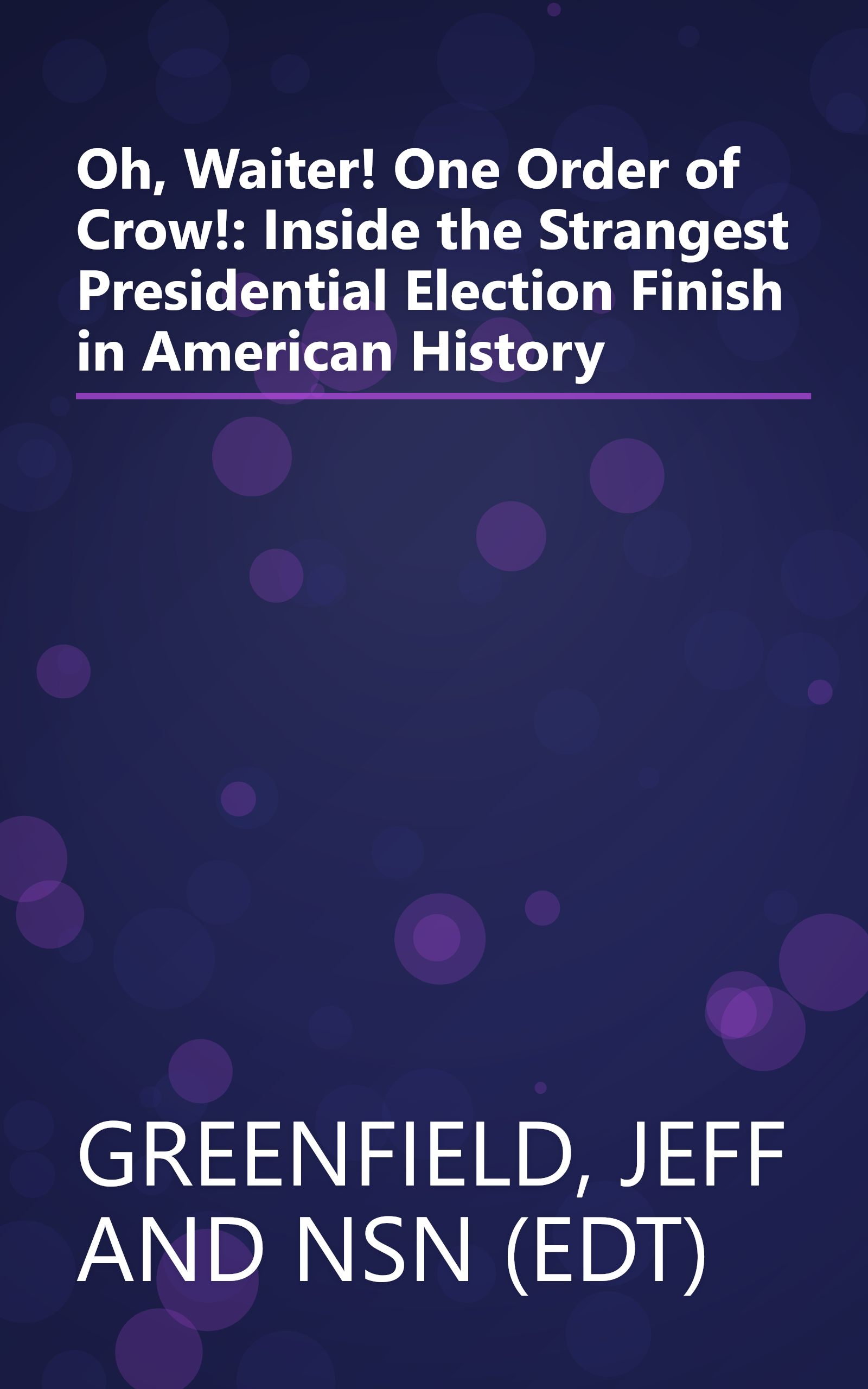 Oh, Waiter! One Order of Crow!: Inside the Strangest Presidential Election Finish in American History book cover