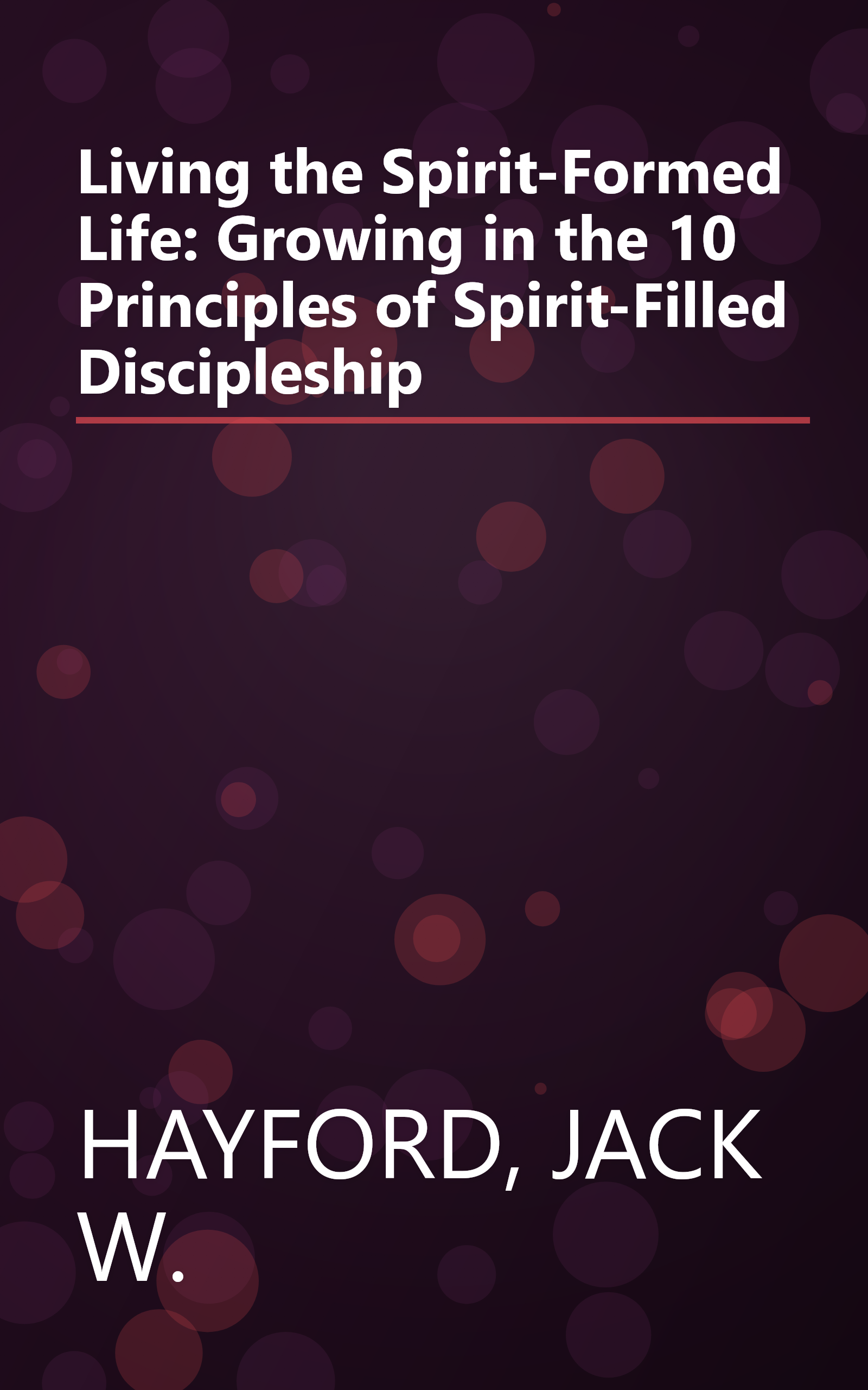 Living the Spirit-Formed Life: Growing in the 10 Principles of Spirit-Filled Discipleship book cover