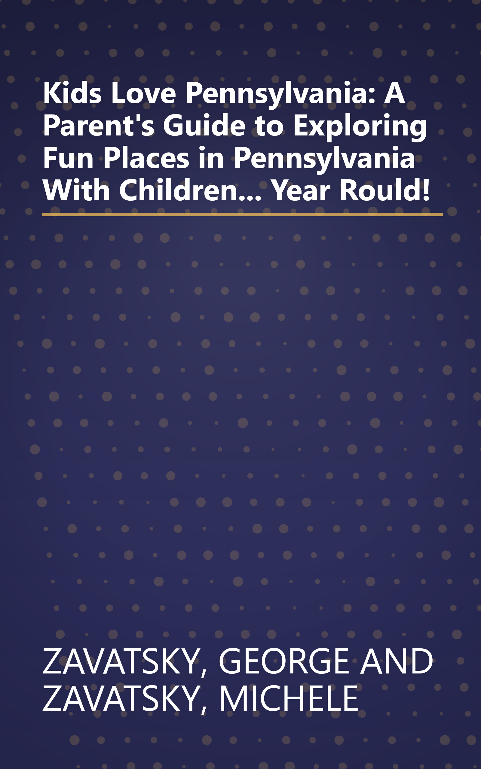 Kids Love Pennsylvania: A Parent's Guide to Exploring Fun Places in Pennsylvania With Children... Year Rould! book cover