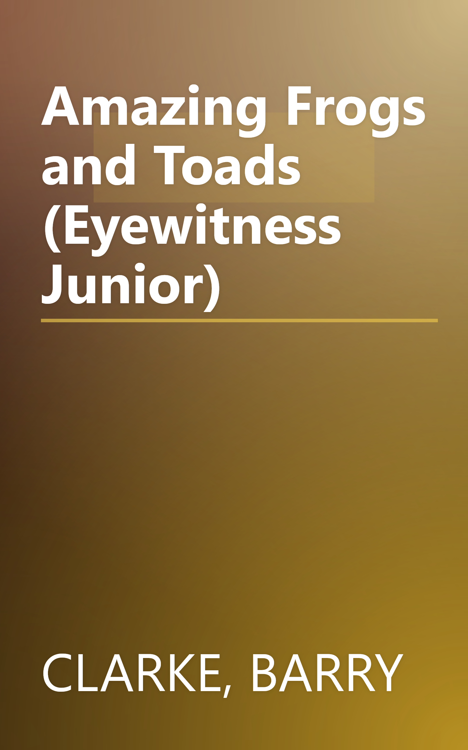 Amazing Frogs and Toads (Eyewitness Junior) book cover
