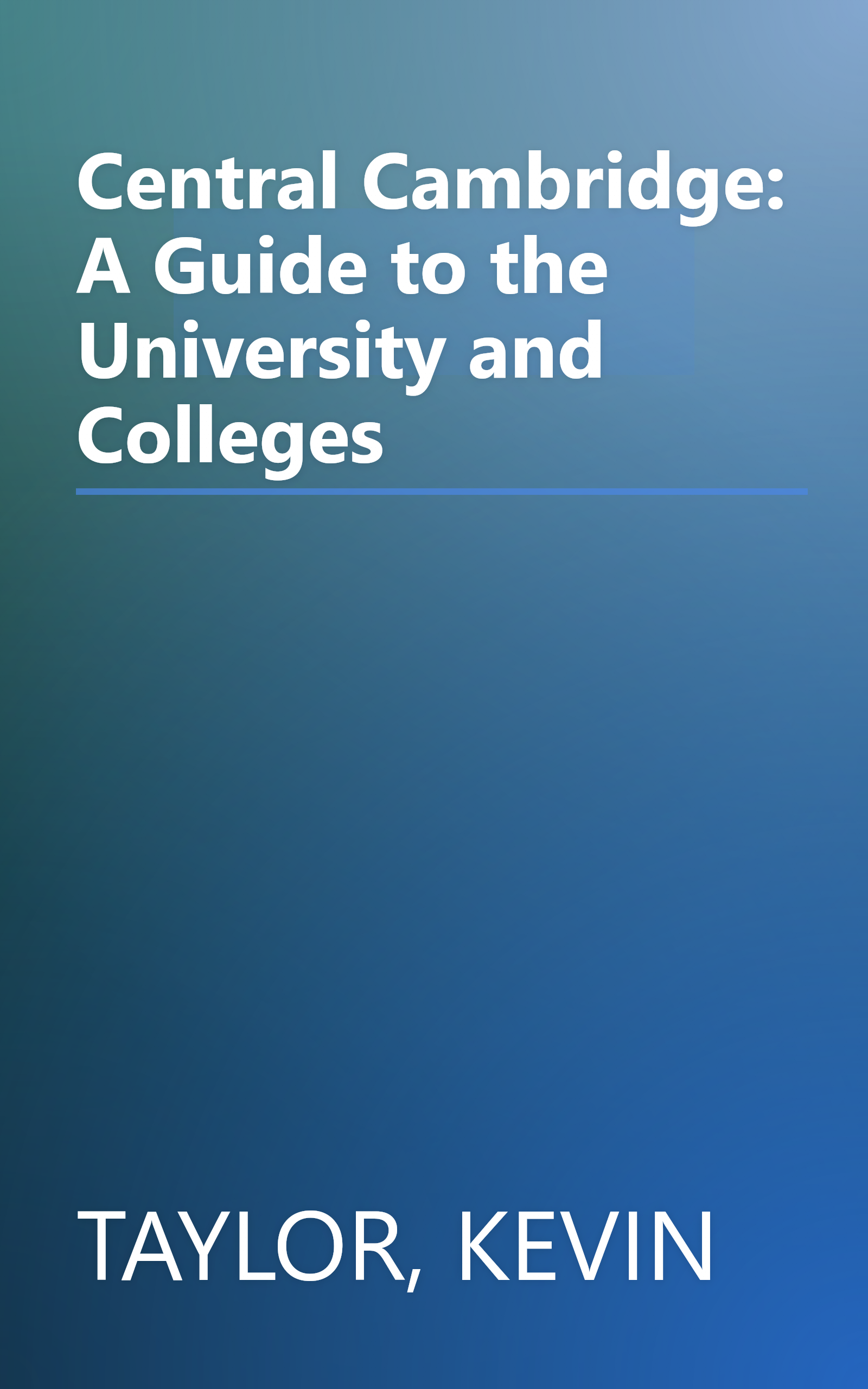 Central Cambridge: A Guide to the University and Colleges book cover