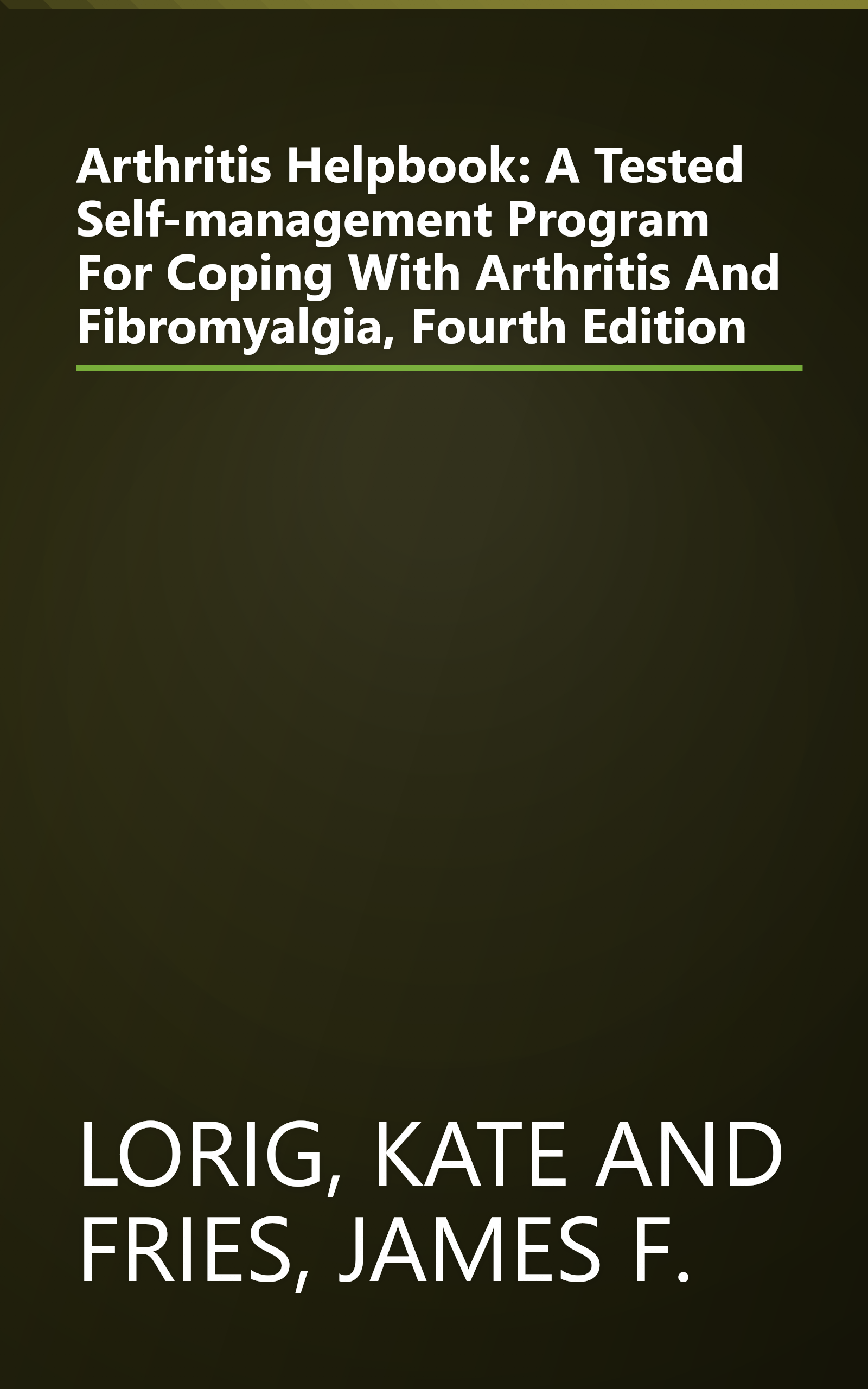 Arthritis Helpbook: A Tested Self-management Program For Coping With Arthritis And Fibromyalgia, Fourth Edition book cover