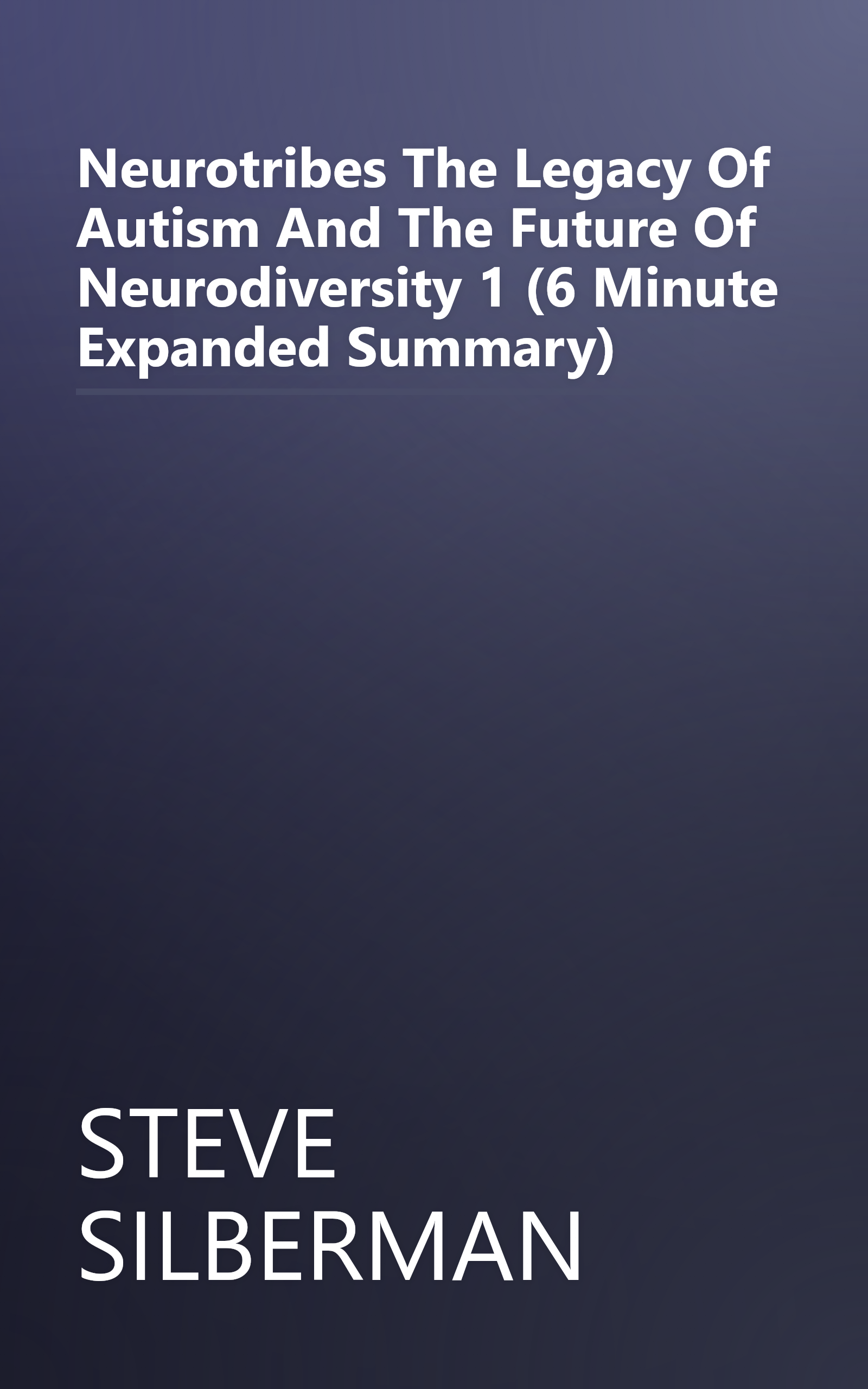 Neurotribes  The Legacy Of Autism And The Future Of Neurodiversity 1 (6 Minute   Expanded Summary) book cover