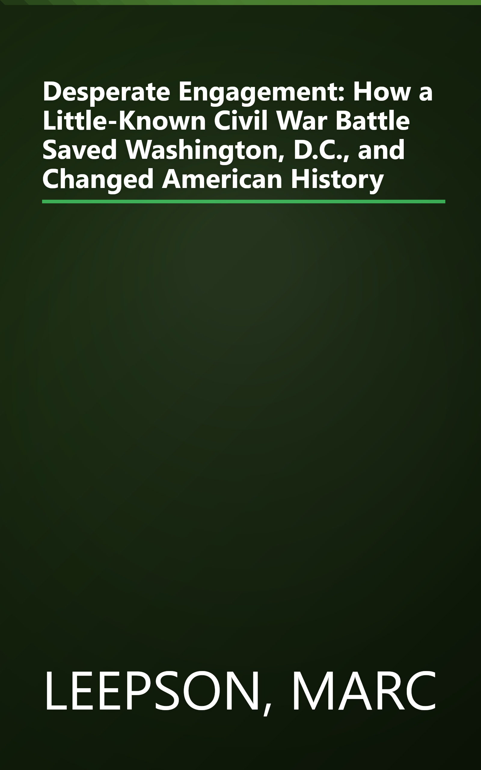 Desperate Engagement: How a Little-Known Civil War Battle Saved Washington, D.C., and Changed American History book cover