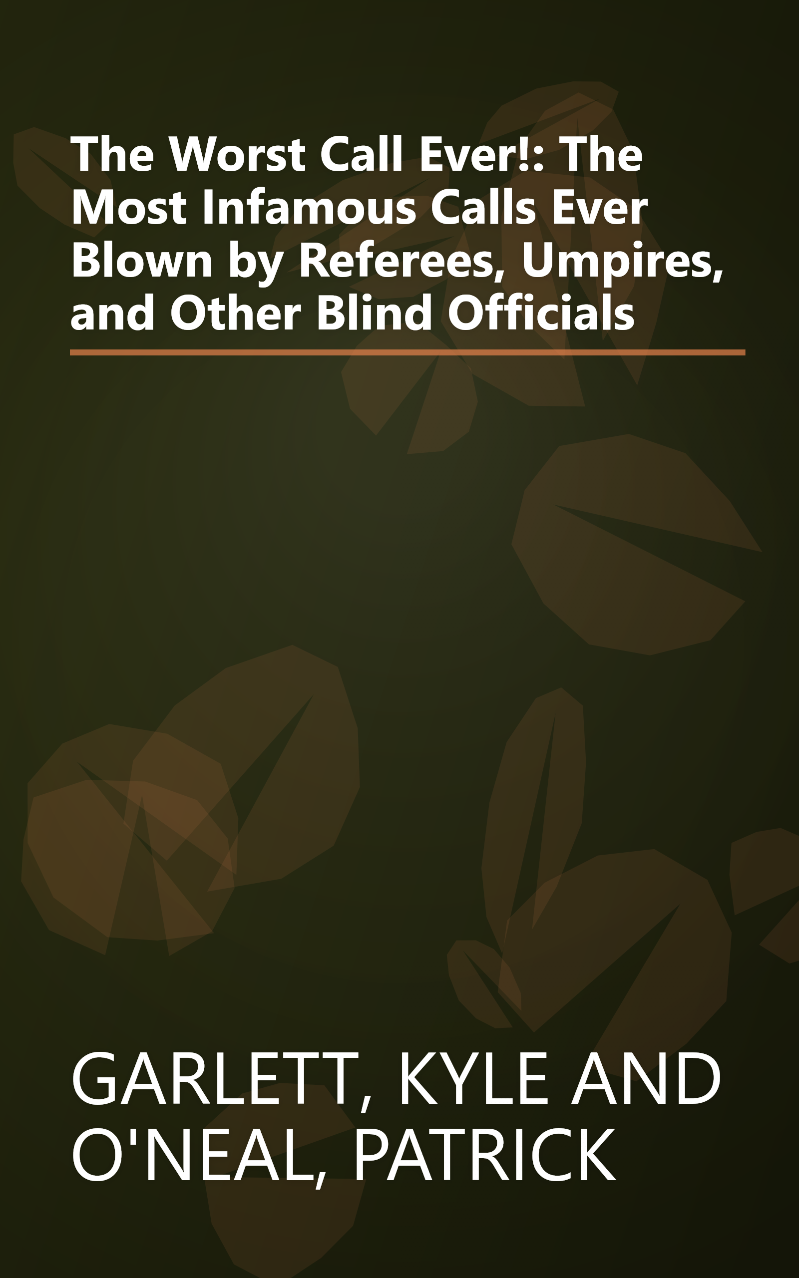 The Worst Call Ever!: The Most Infamous Calls Ever Blown by Referees, Umpires, and Other Blind Officials book cover