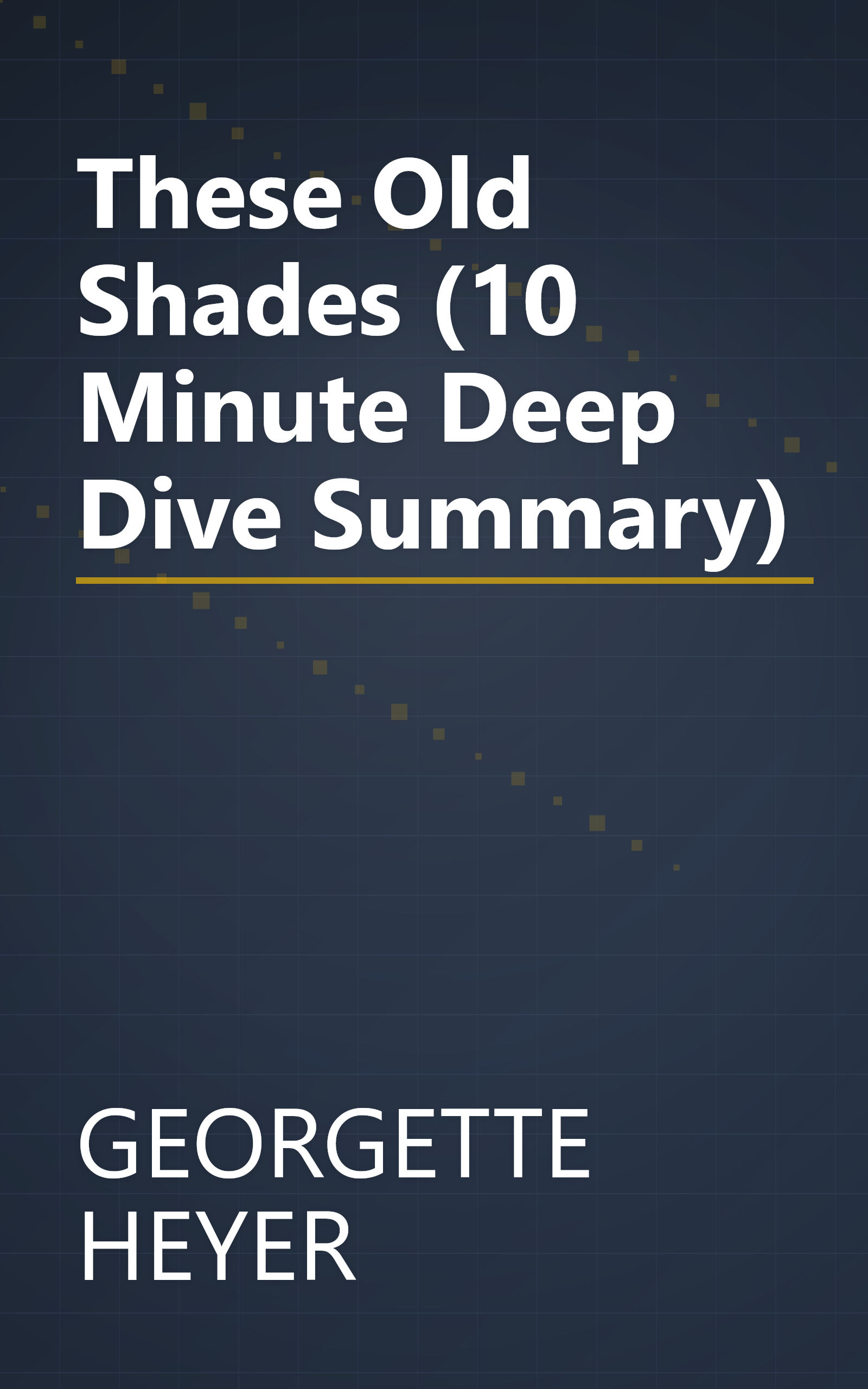 These Old Shades (10 Minute   Deep Dive Summary) book cover