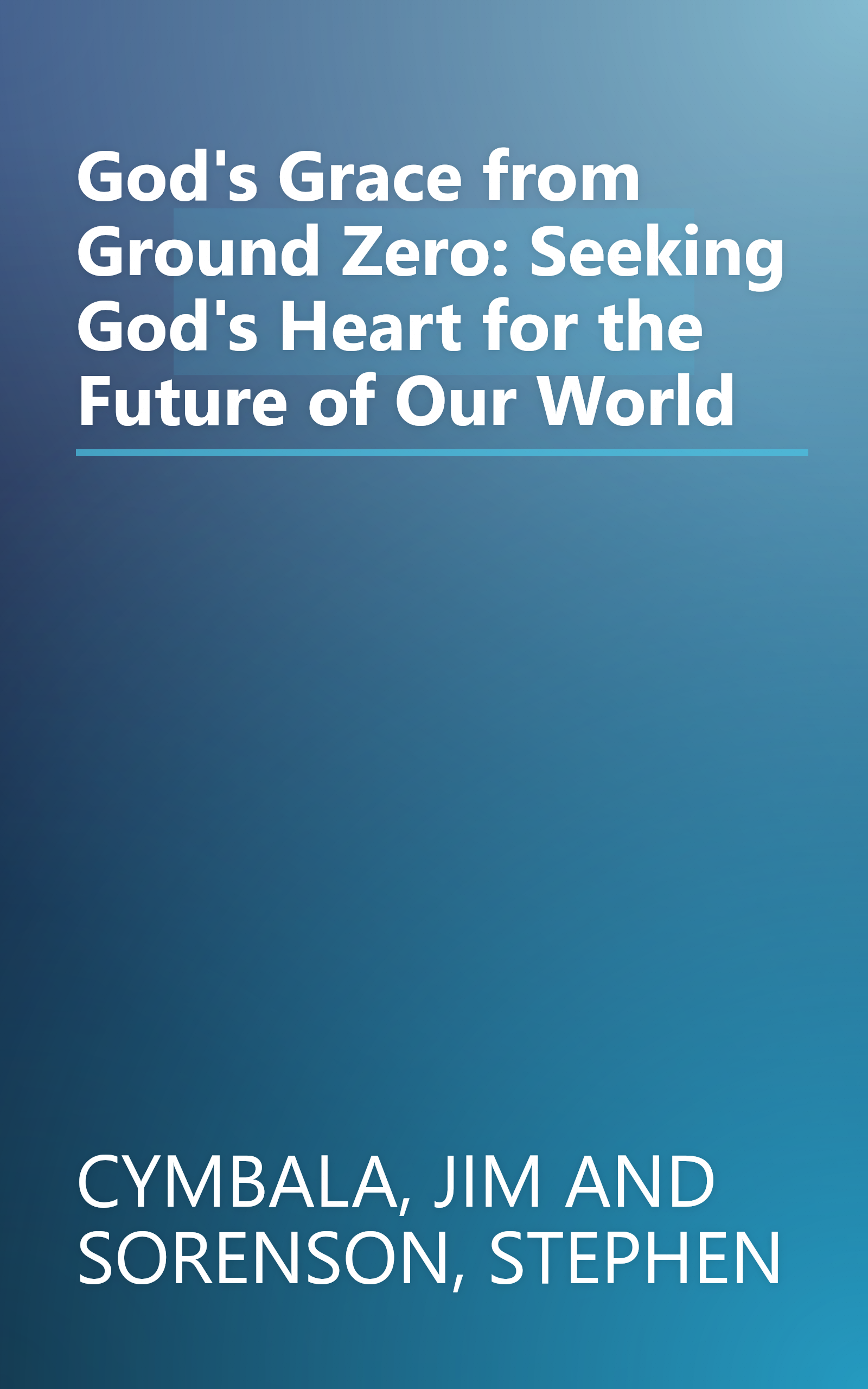 God's Grace from Ground Zero: Seeking God's Heart for the Future of Our World book cover