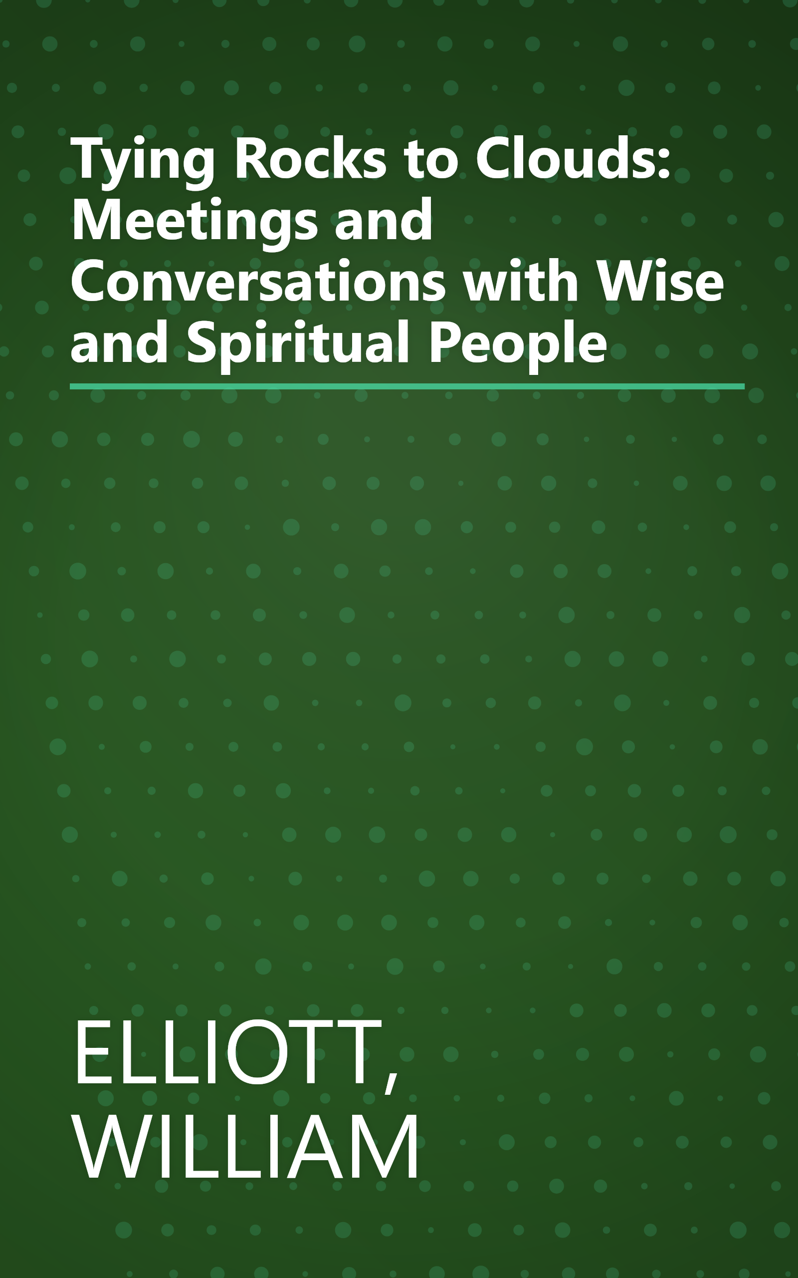 Tying Rocks to Clouds: Meetings and Conversations with Wise and Spiritual People book cover