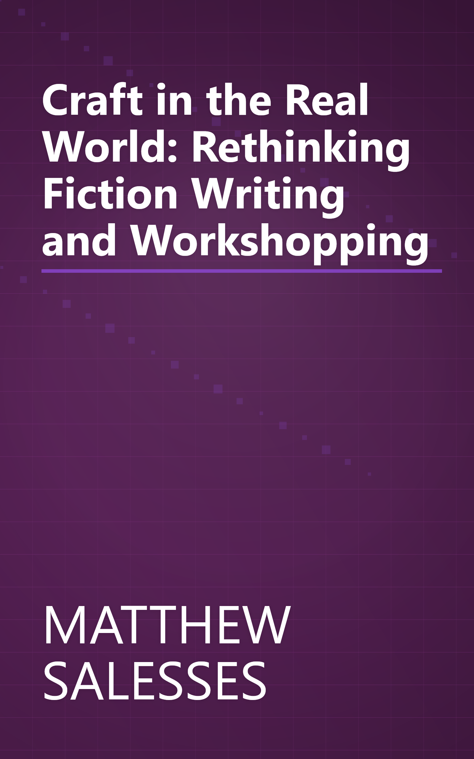 Craft in the Real World: Rethinking Fiction Writing and Workshopping book cover