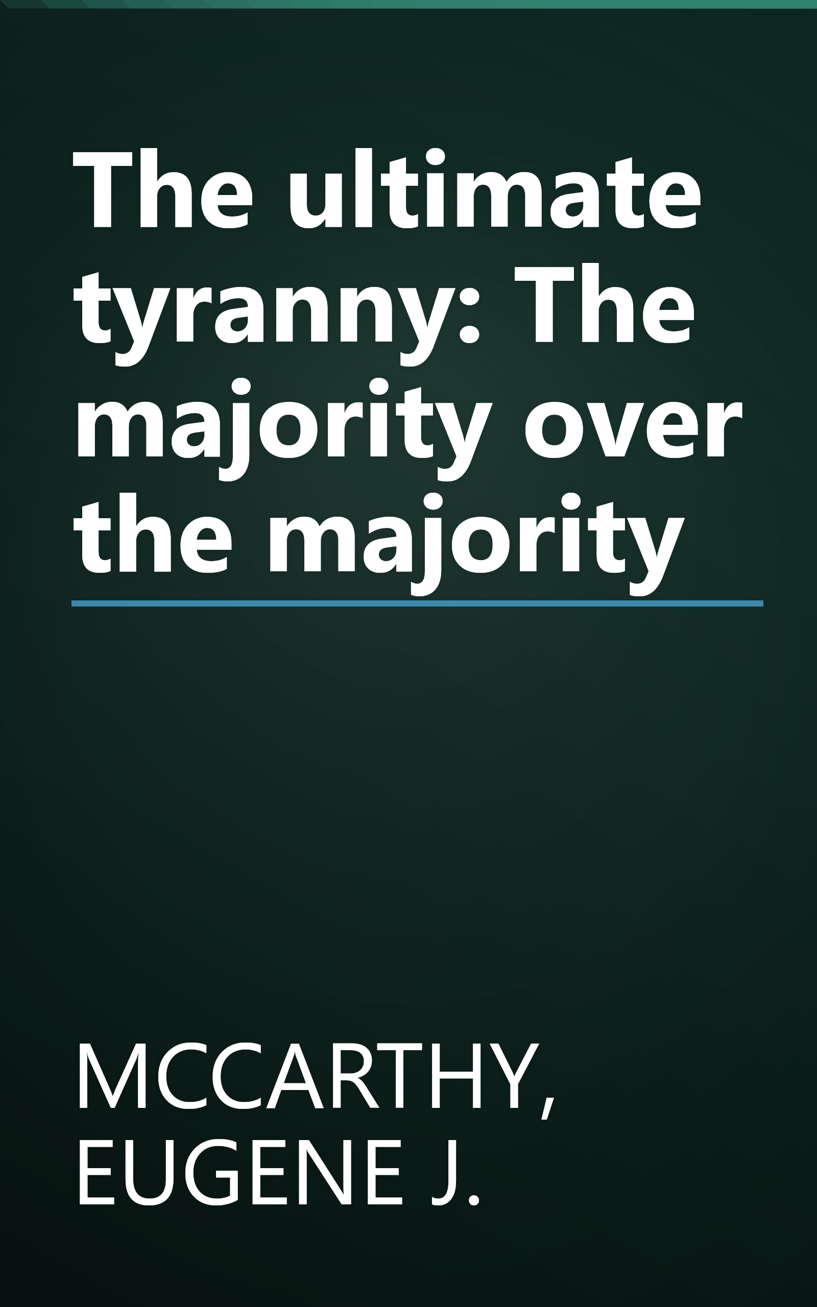 The ultimate tyranny: The majority over the majority book cover