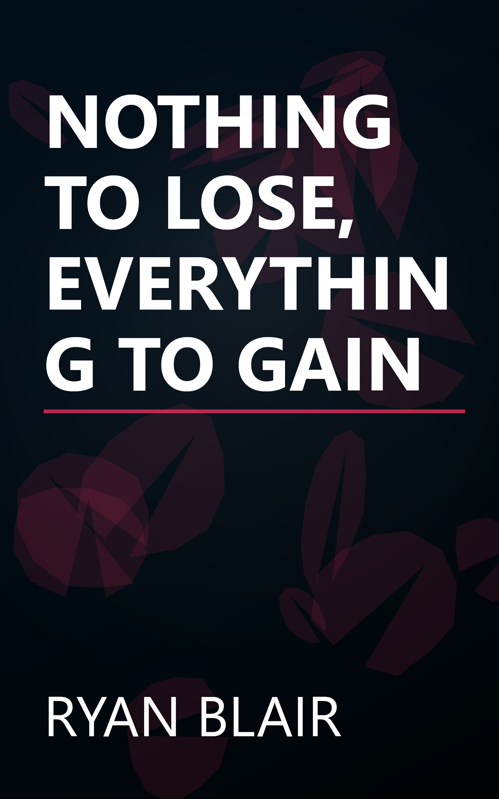 NOTHING TO LOSE, EVERYTHING TO GAIN book cover