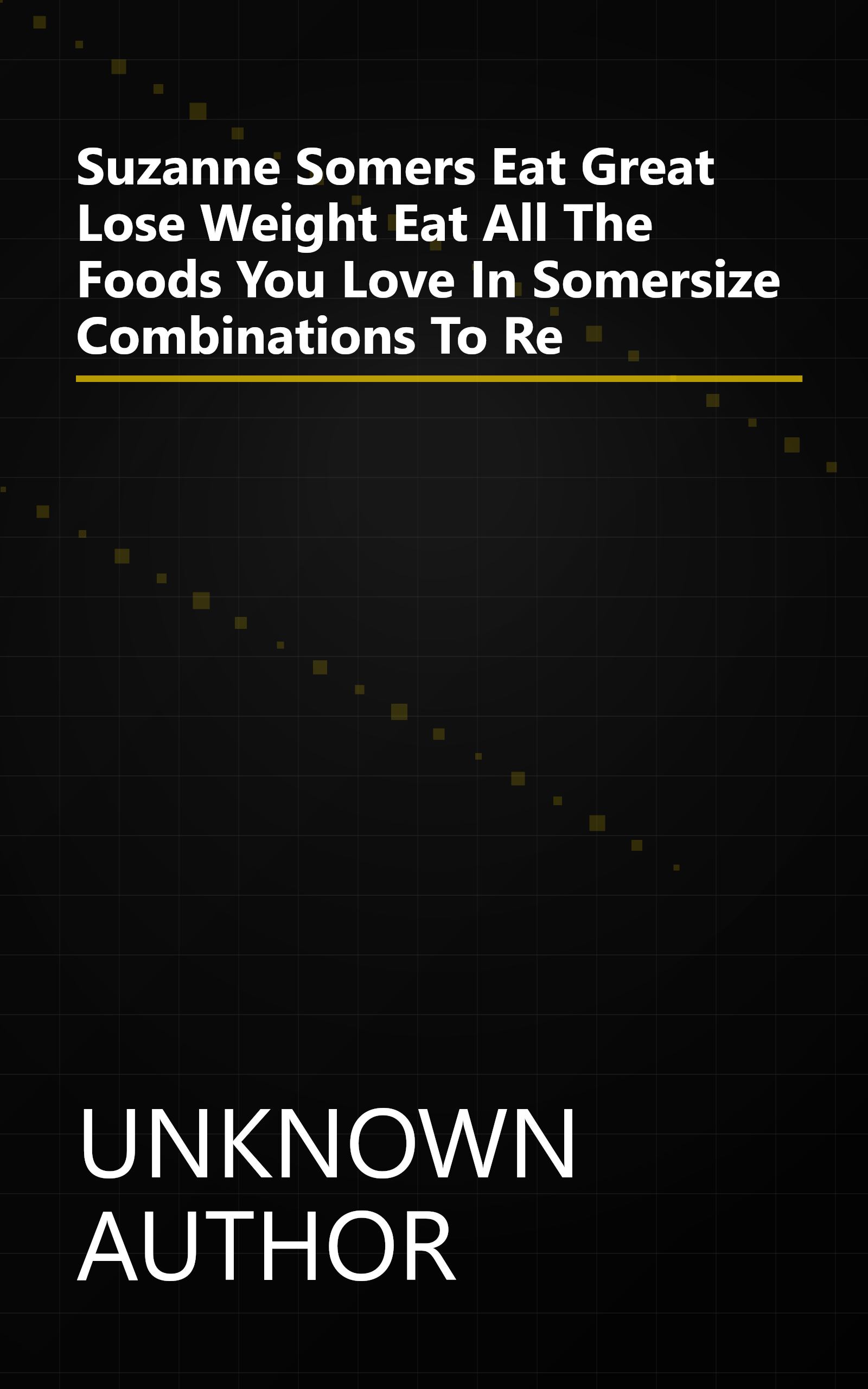 Suzanne Somers  Eat Great  Lose Weight  Eat All The Foods You Love In  Somersize  Combinations To Re book cover