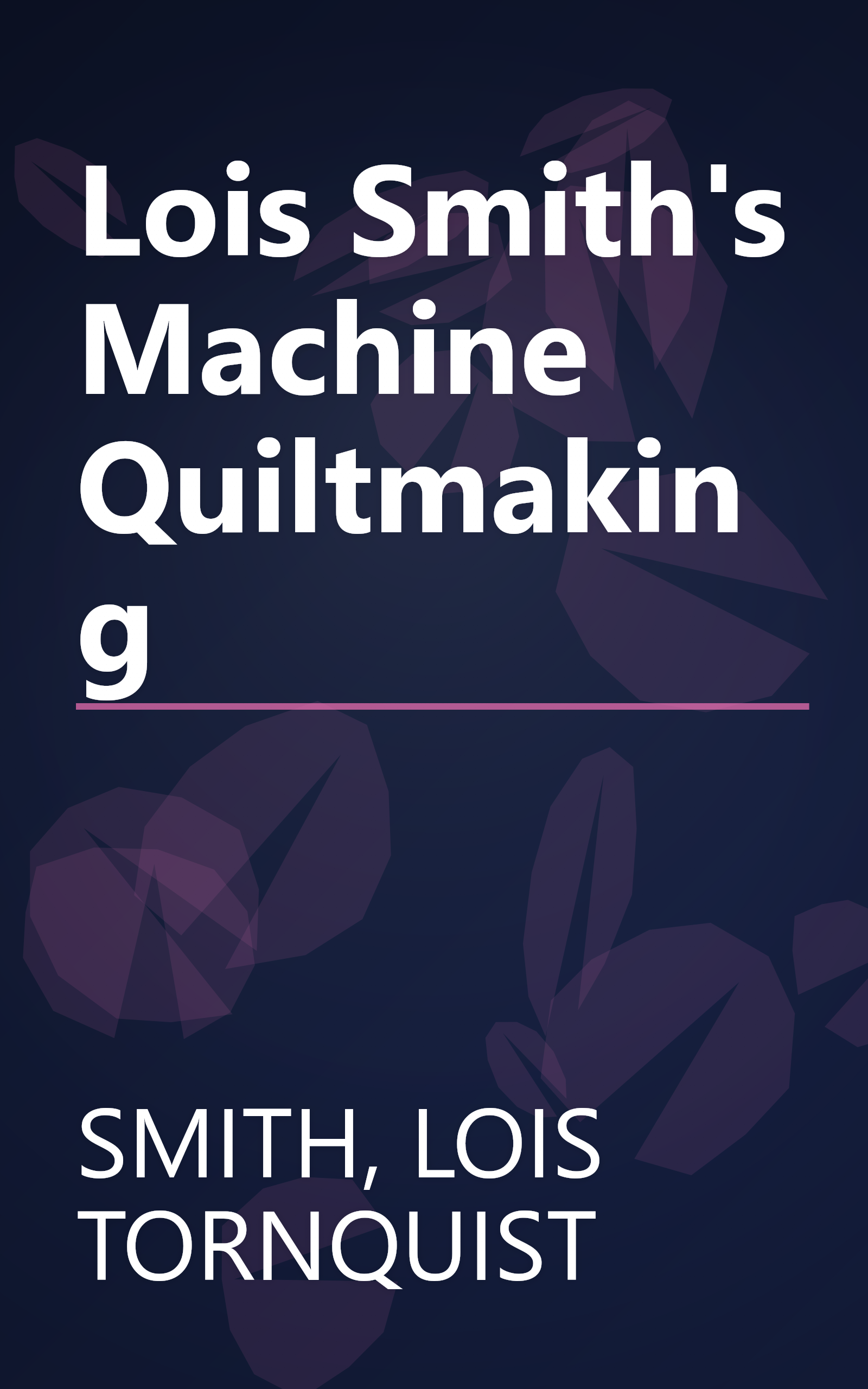 Lois Smith's Machine Quiltmaking book cover