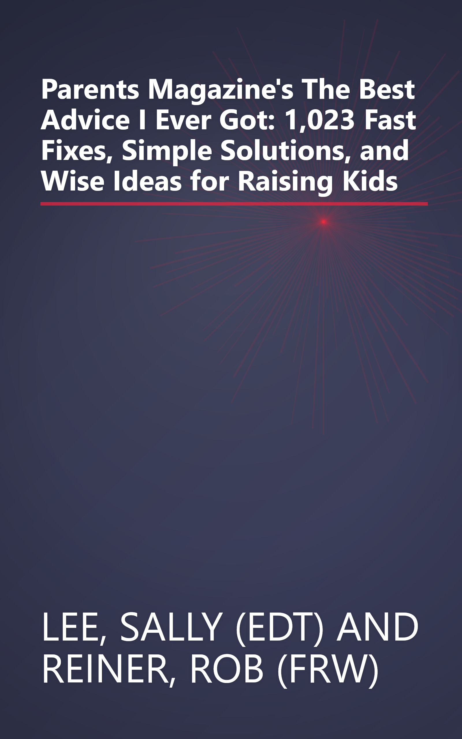 Parents Magazine's The Best Advice I Ever Got: 1,023 Fast Fixes, Simple Solutions, and Wise Ideas for Raising Kids book cover