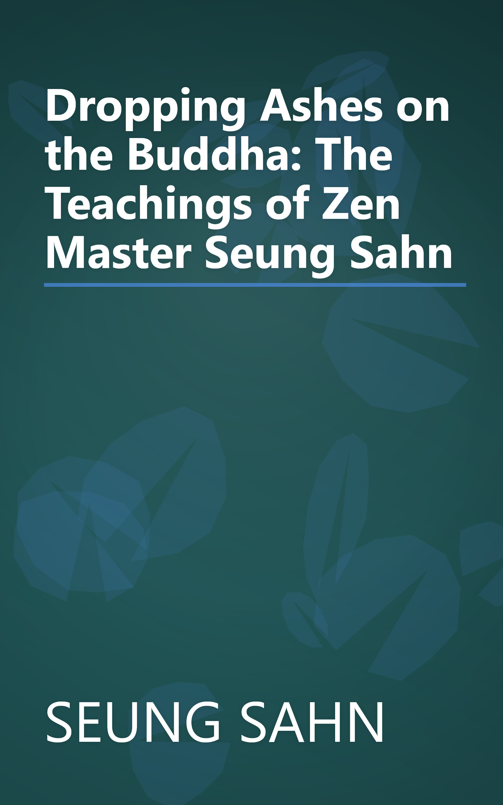 Dropping Ashes on the Buddha: The Teachings of Zen Master Seung Sahn book cover