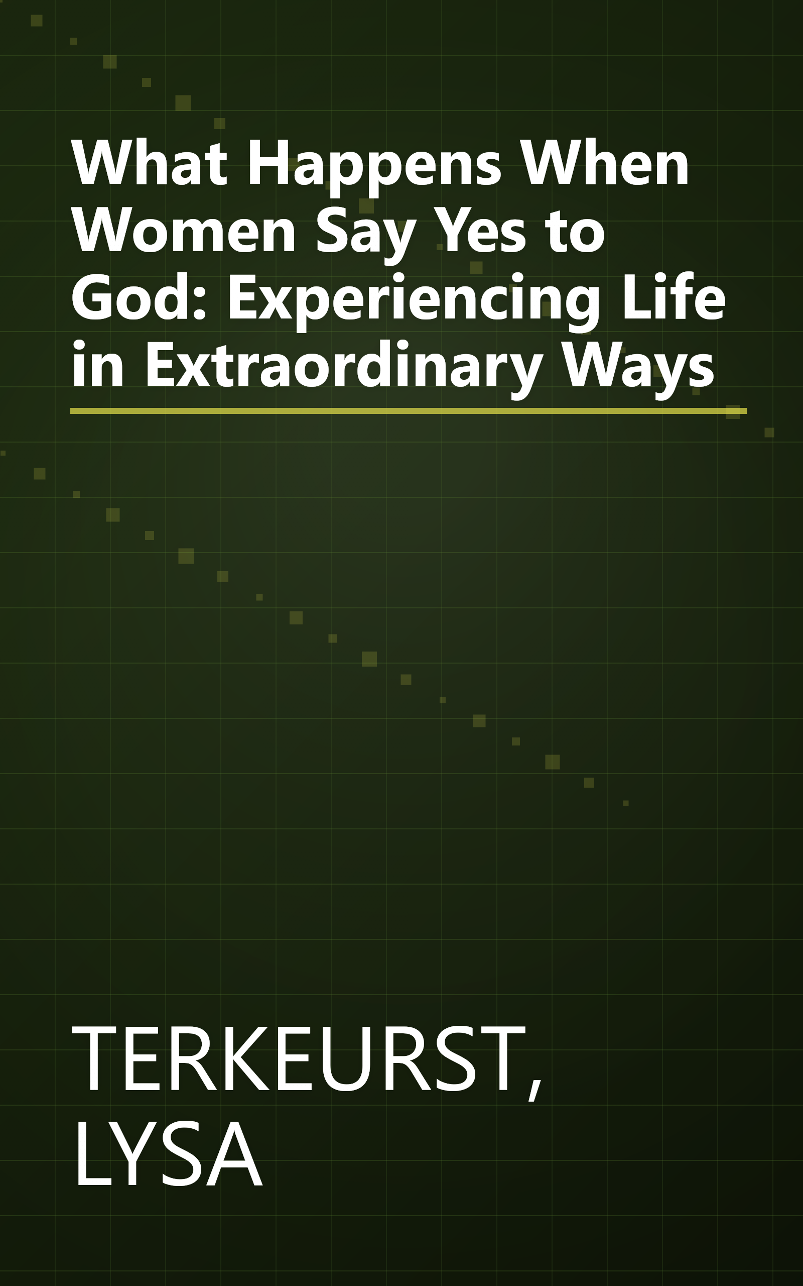What Happens When Women Say Yes to God: Experiencing Life in Extraordinary Ways book cover