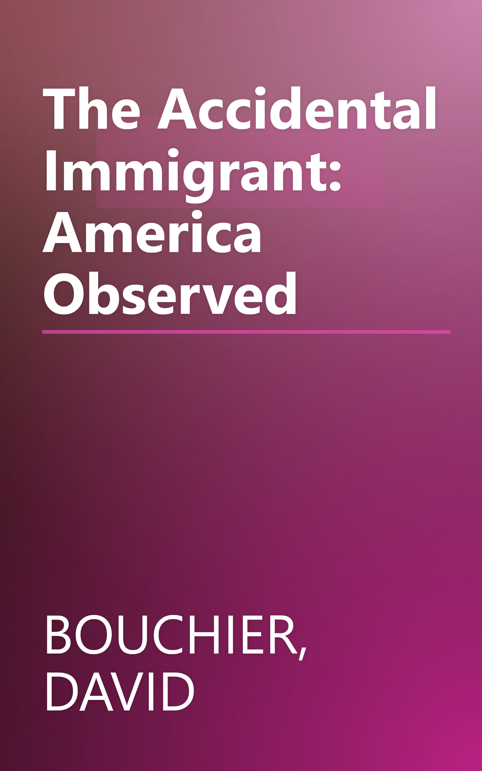 The Accidental Immigrant: America Observed book cover