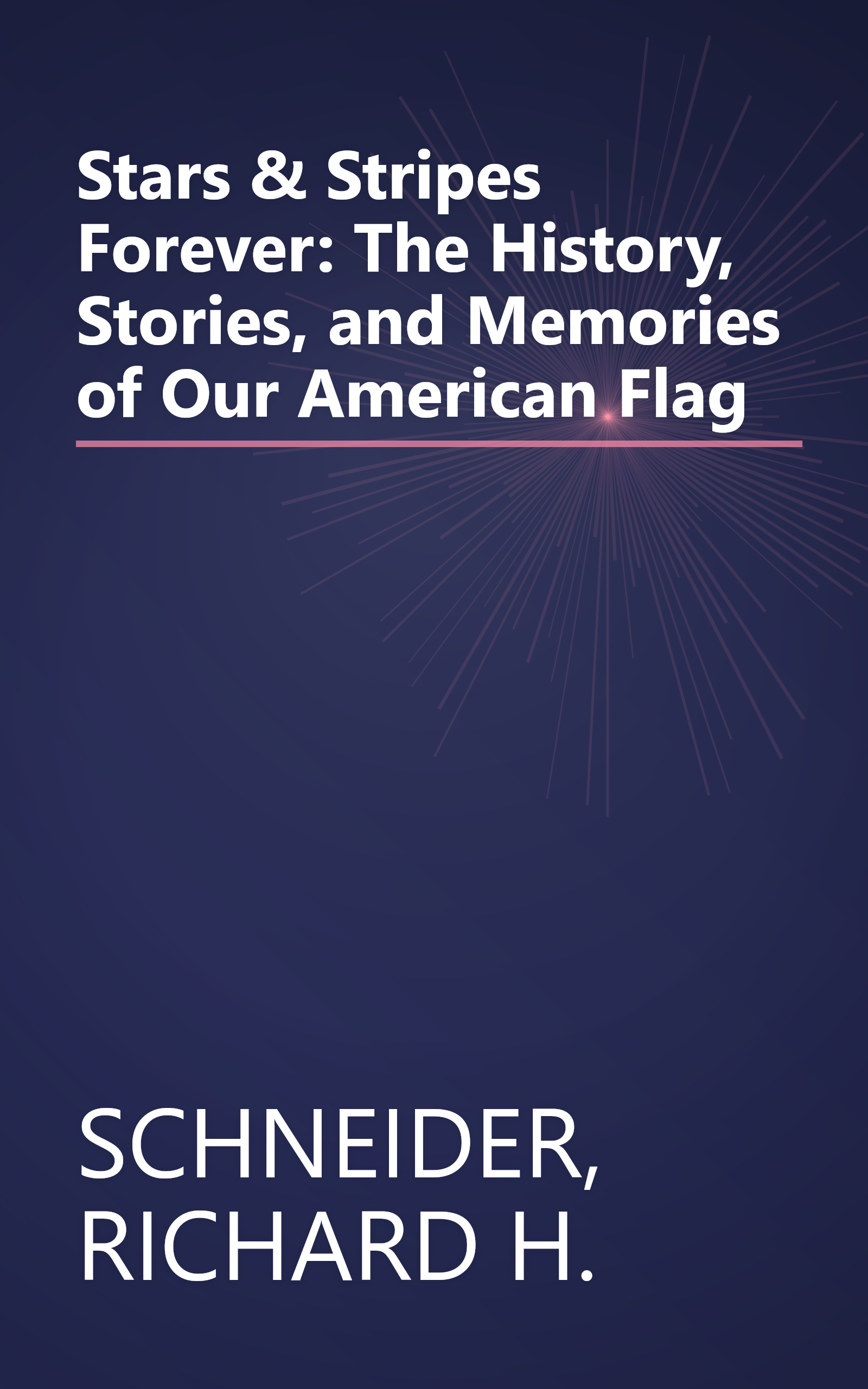 Stars & Stripes Forever: The History, Stories, and Memories of Our American Flag book cover