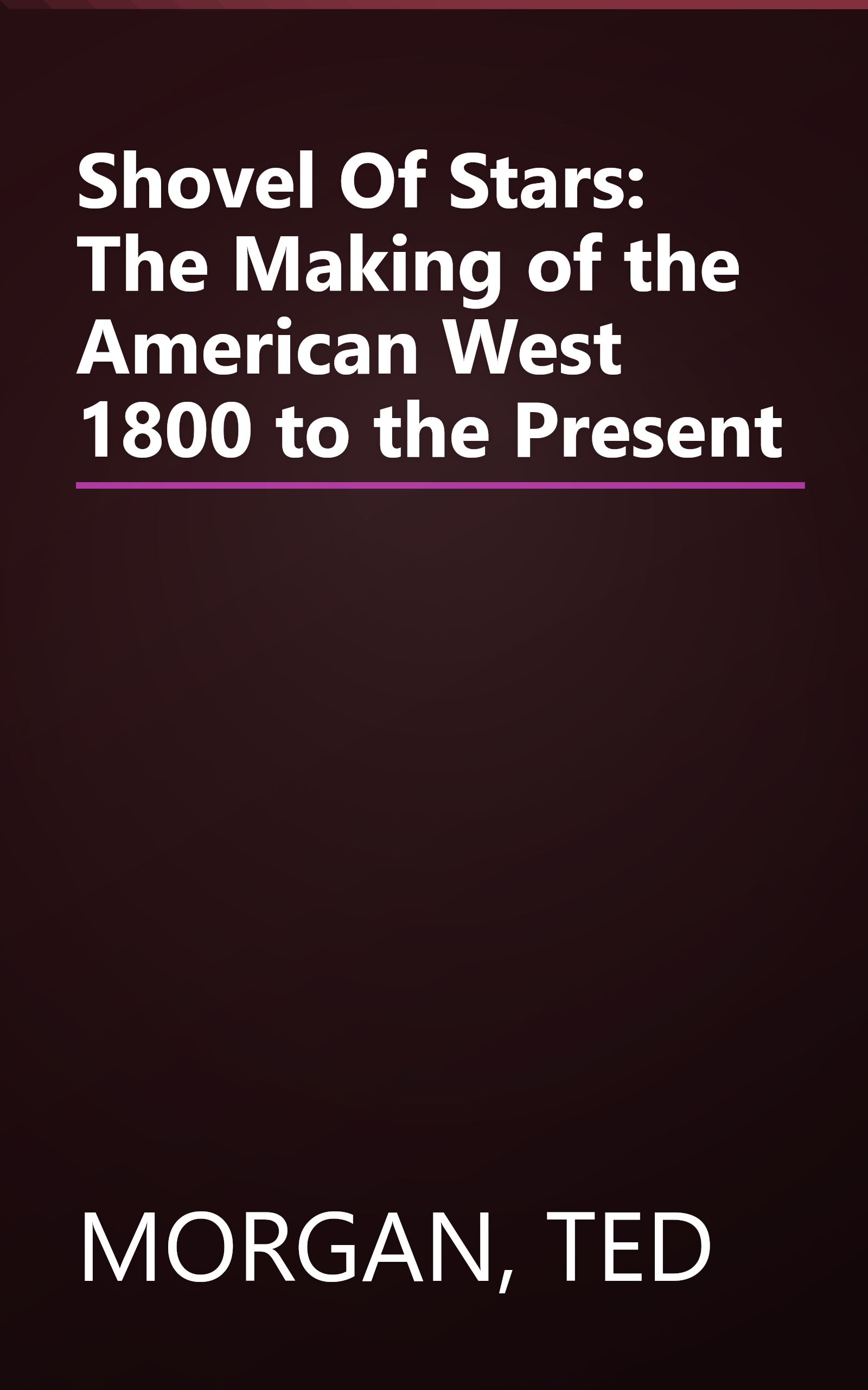Shovel Of Stars: The Making of the American West 1800 to the Present book cover